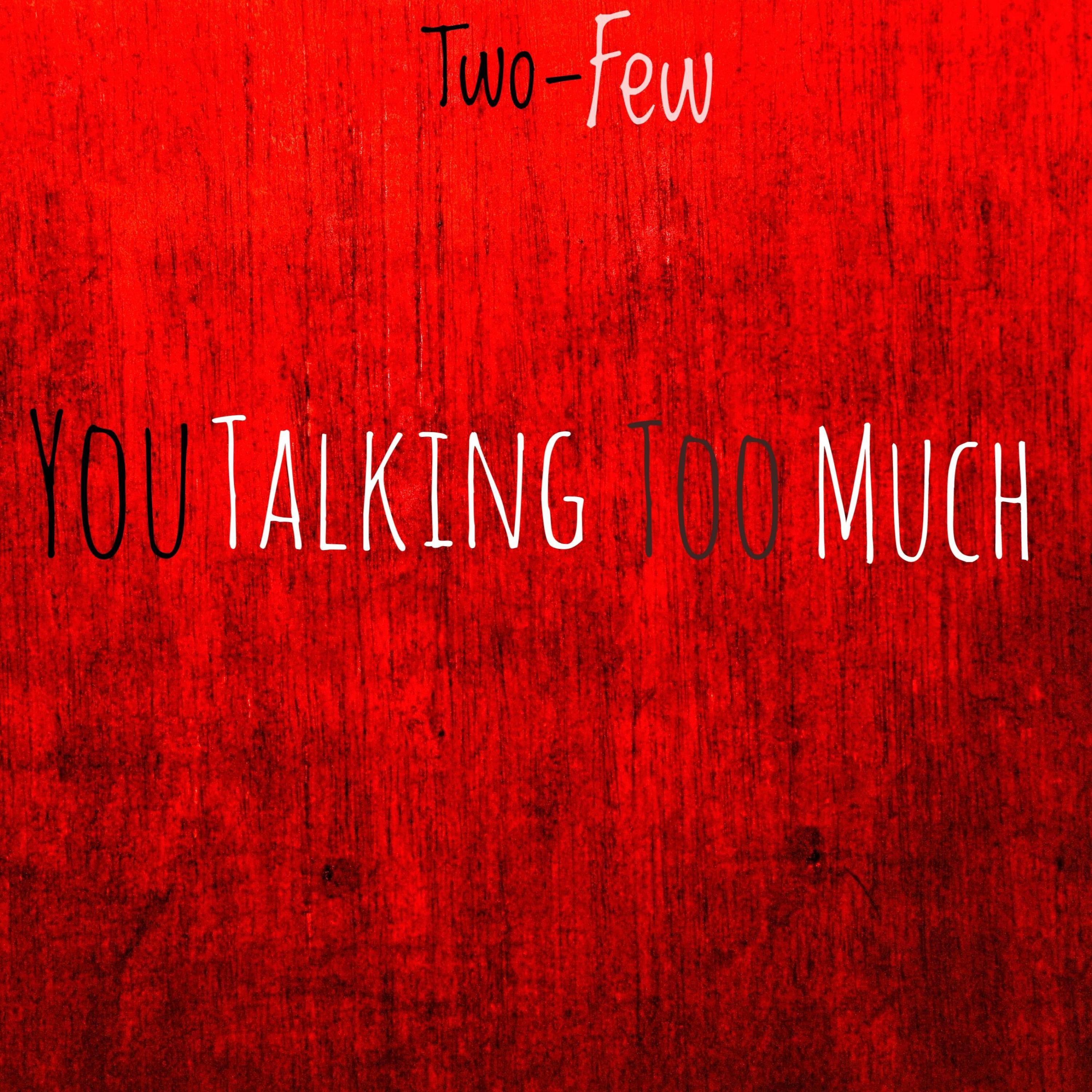 You Talking Too Much - TWO-FEW - 单曲 - 网易云音乐