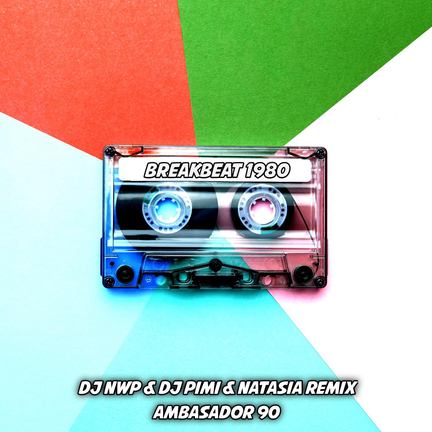 Breakbeat 1980 - DJ NWP/DJ PIMI/Natasia Remix - 单曲 - 网易云音乐