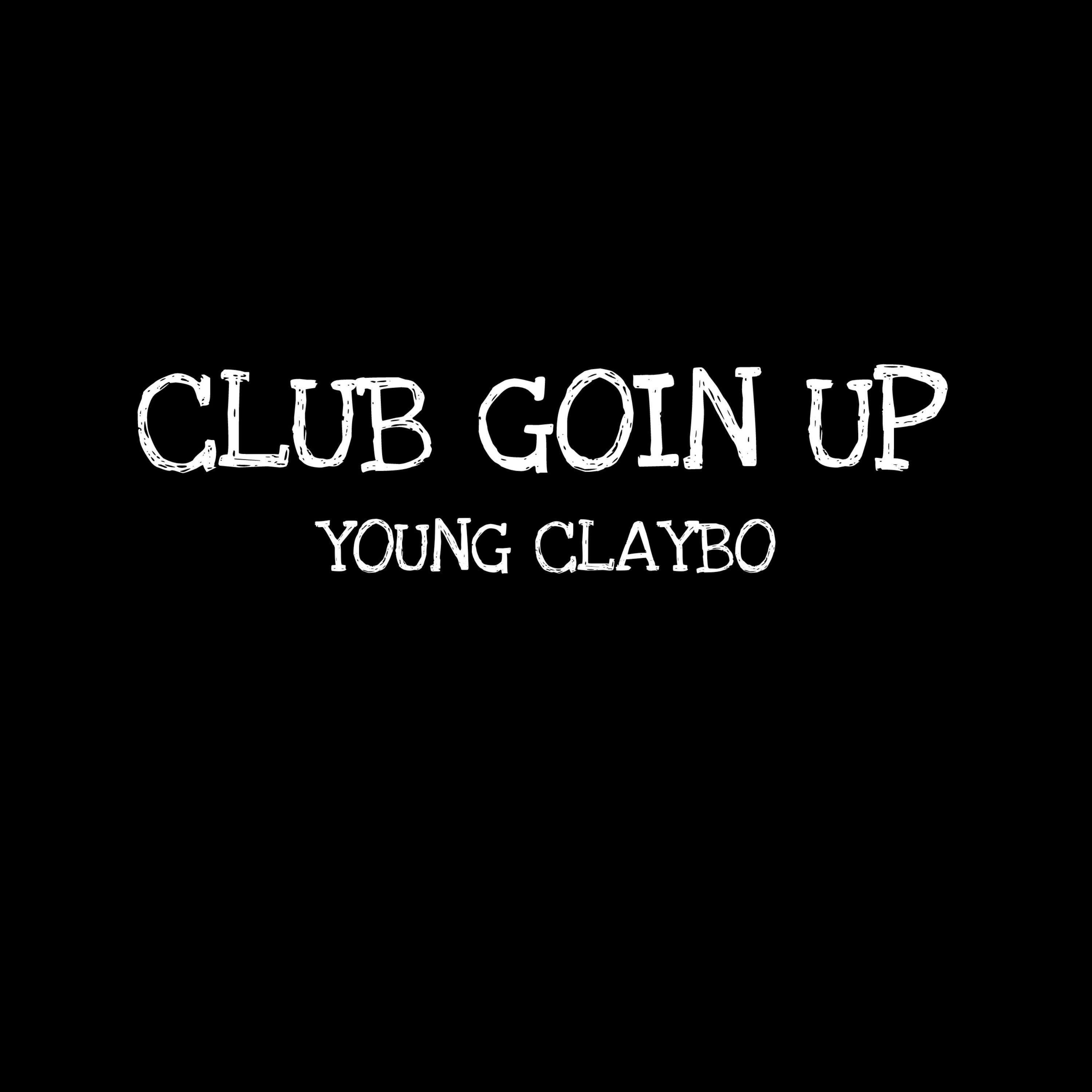 Club Goin Up - young claybo - 单曲 - 网易云音乐