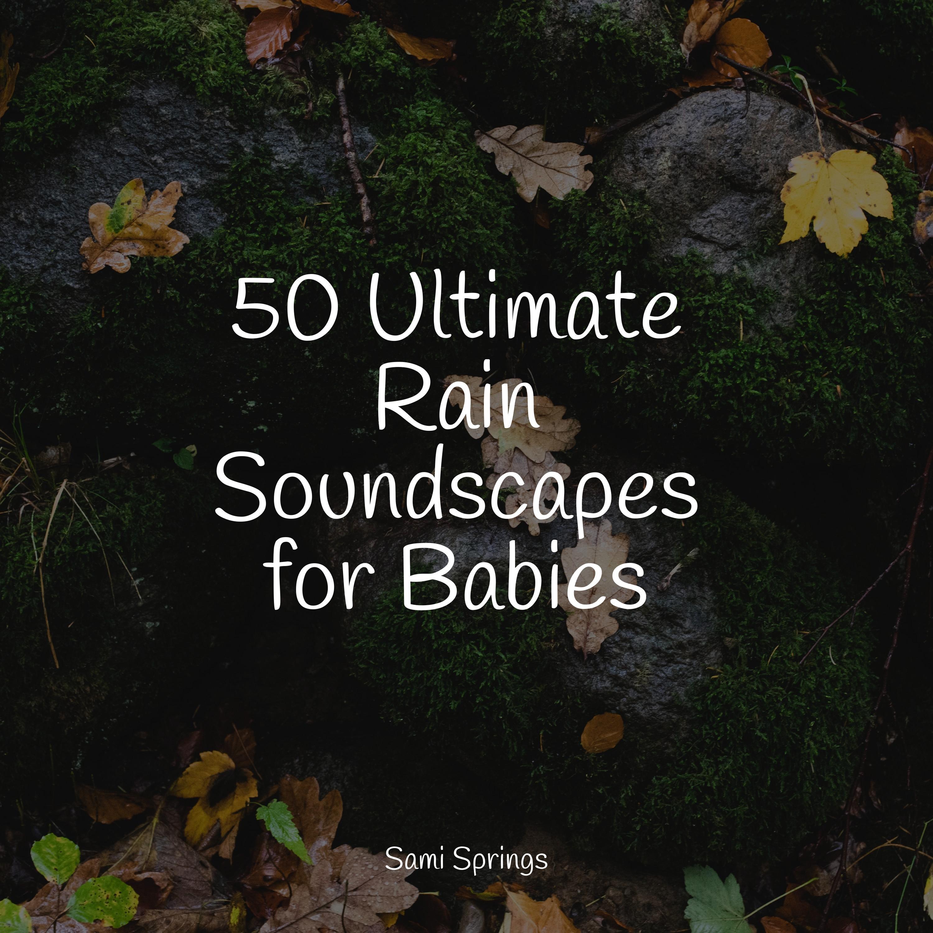 50 Ultimate Rain Soundscapes for Babies - Musica Para Dormir y Sonidos ...