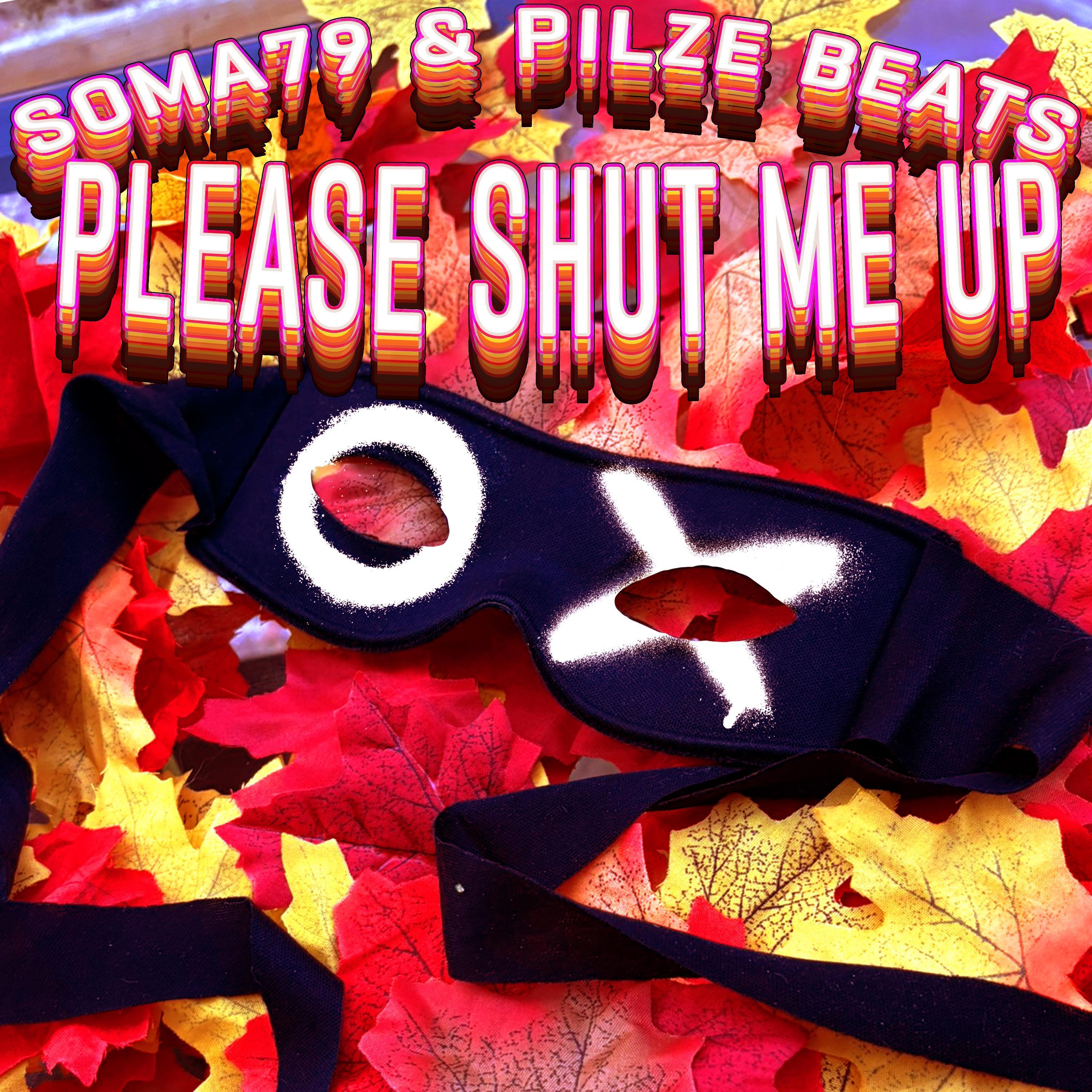 Please Shut Me Up (feat. Pilze Beats) - Soma79 - 专辑 - 网易云音乐