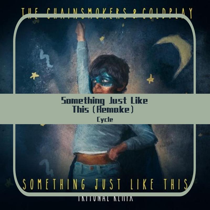 Some Thing Just Like This（Cycle remix）（W&W Melody） - Cycle/The ...