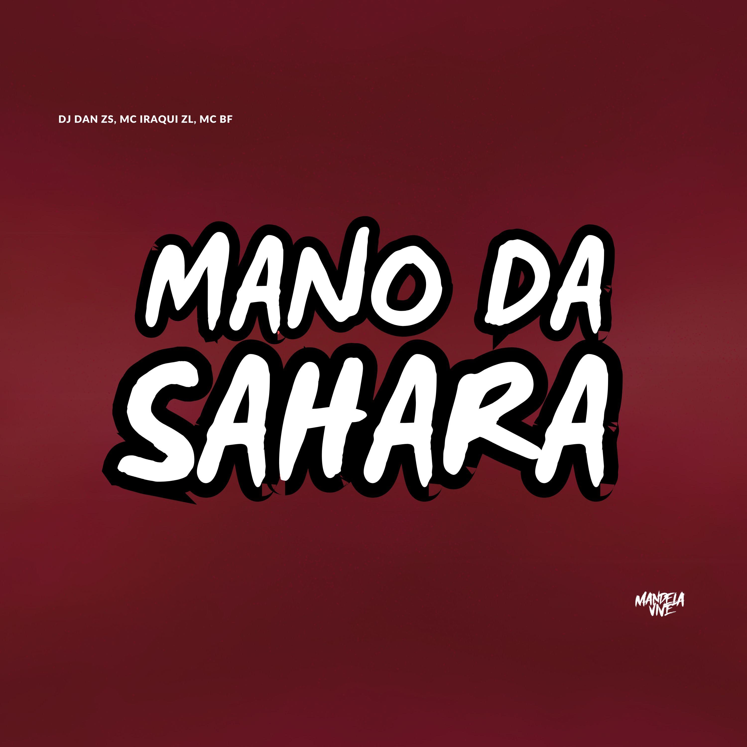 Mano da Sahara - DJ Dan zs/Iraqui Zl/MC BF - 单曲 - 网易云音乐