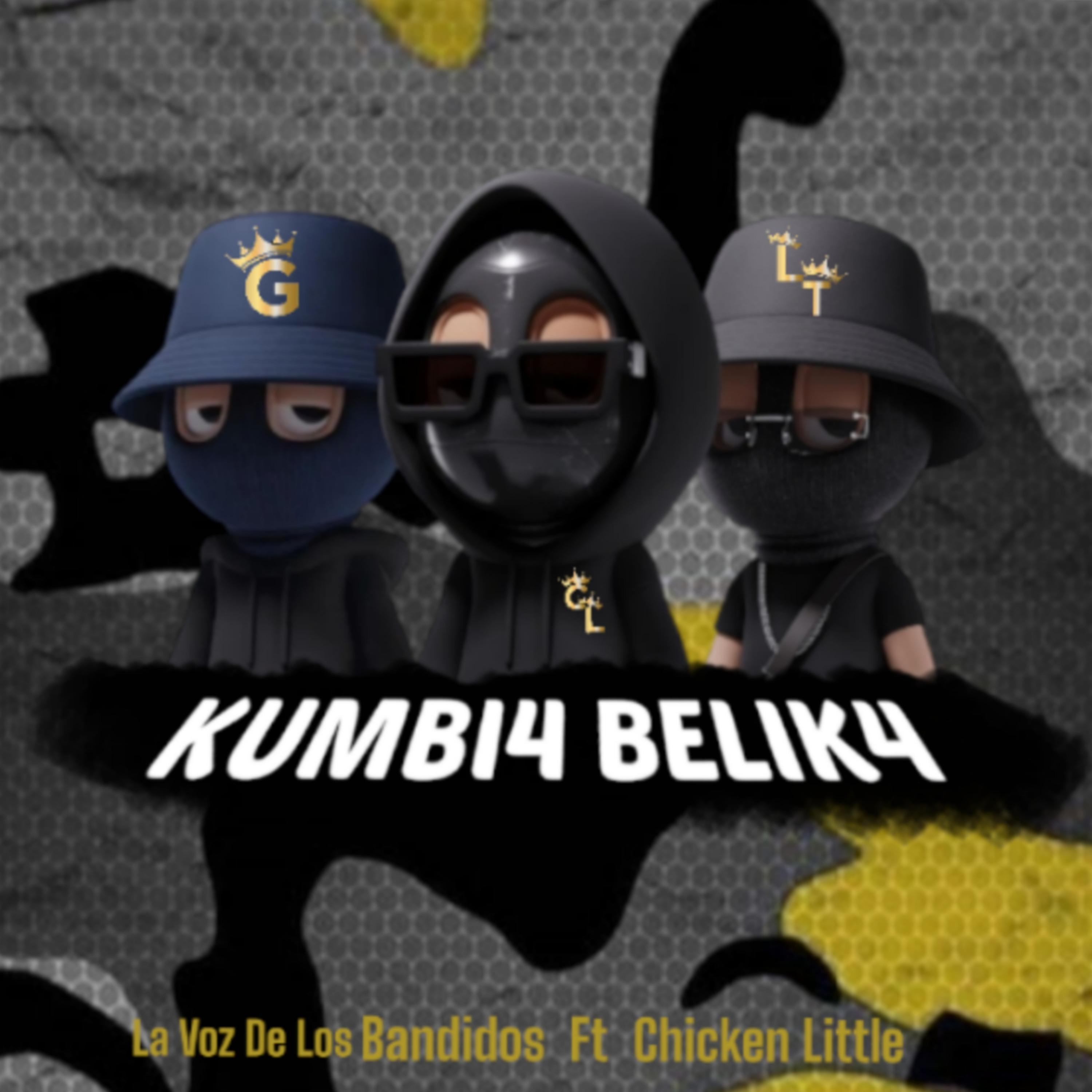 Kumbi4 Belik4 - La Voz De Los Bandidos/Chicken Little - 单曲 - 网易云音乐