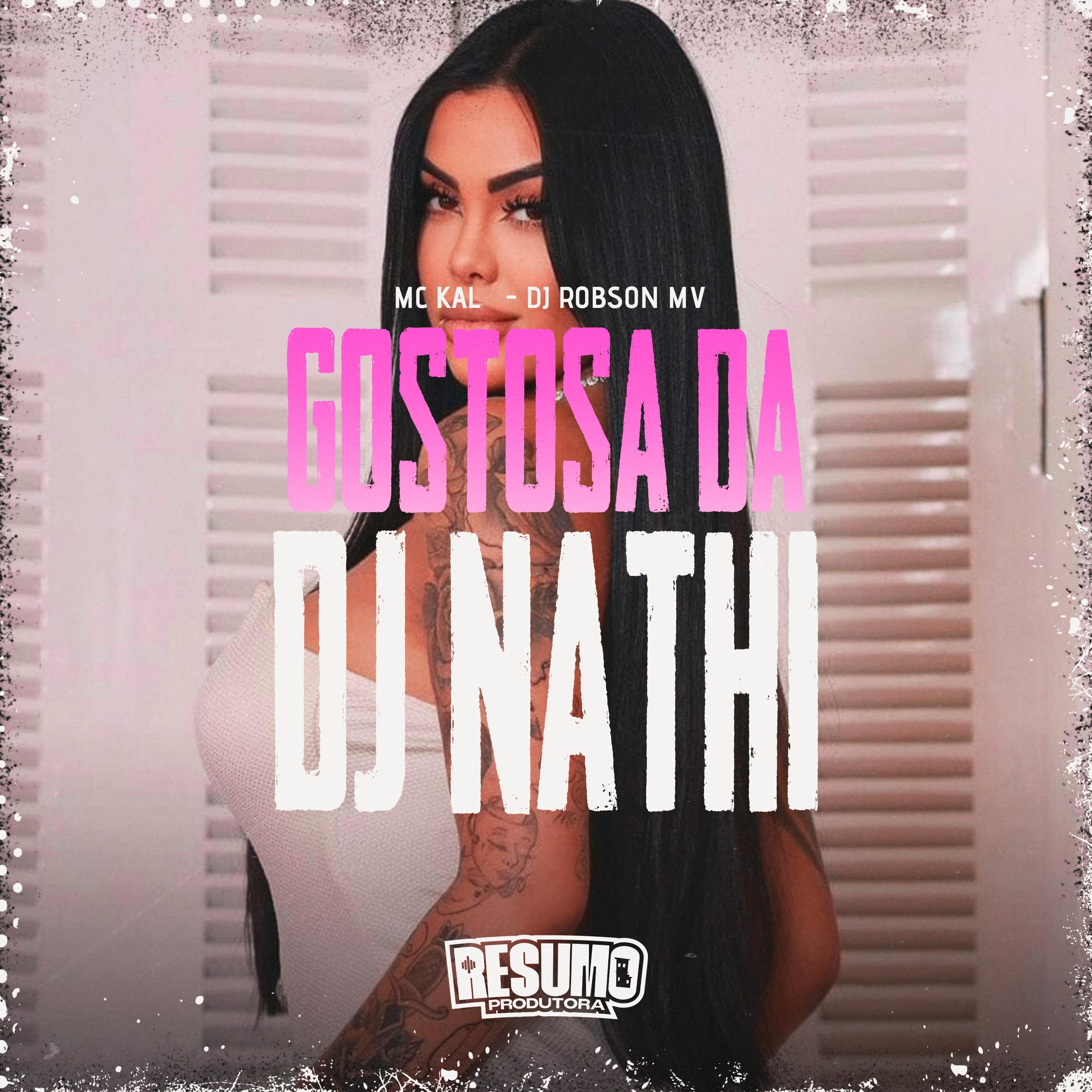 Gostosa da Dj Nathi - MC Kal/DJ ROBSON MV - 单曲 - 网易云音乐