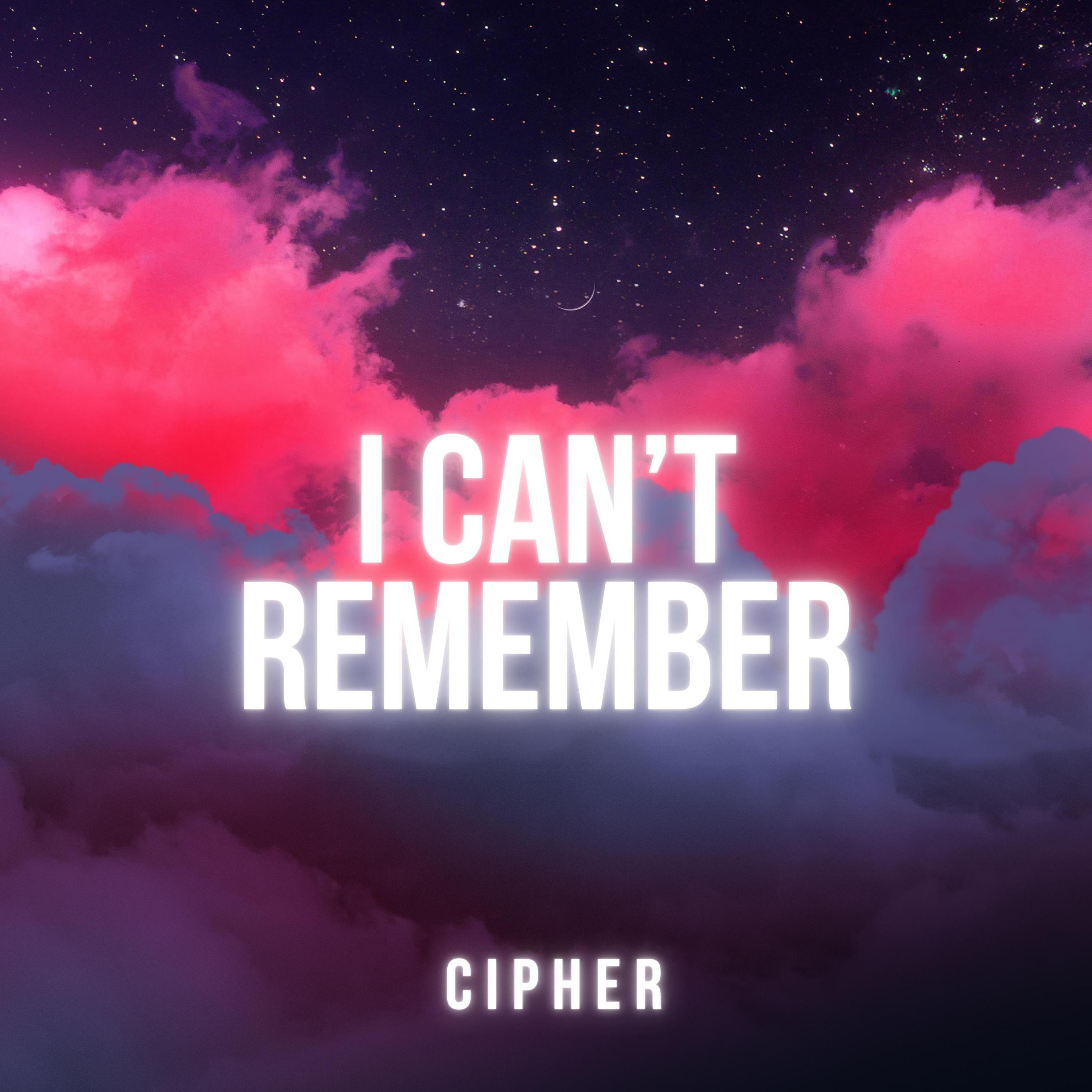 I Can't Remember - Cipher 52 - 专辑 - 网易云音乐