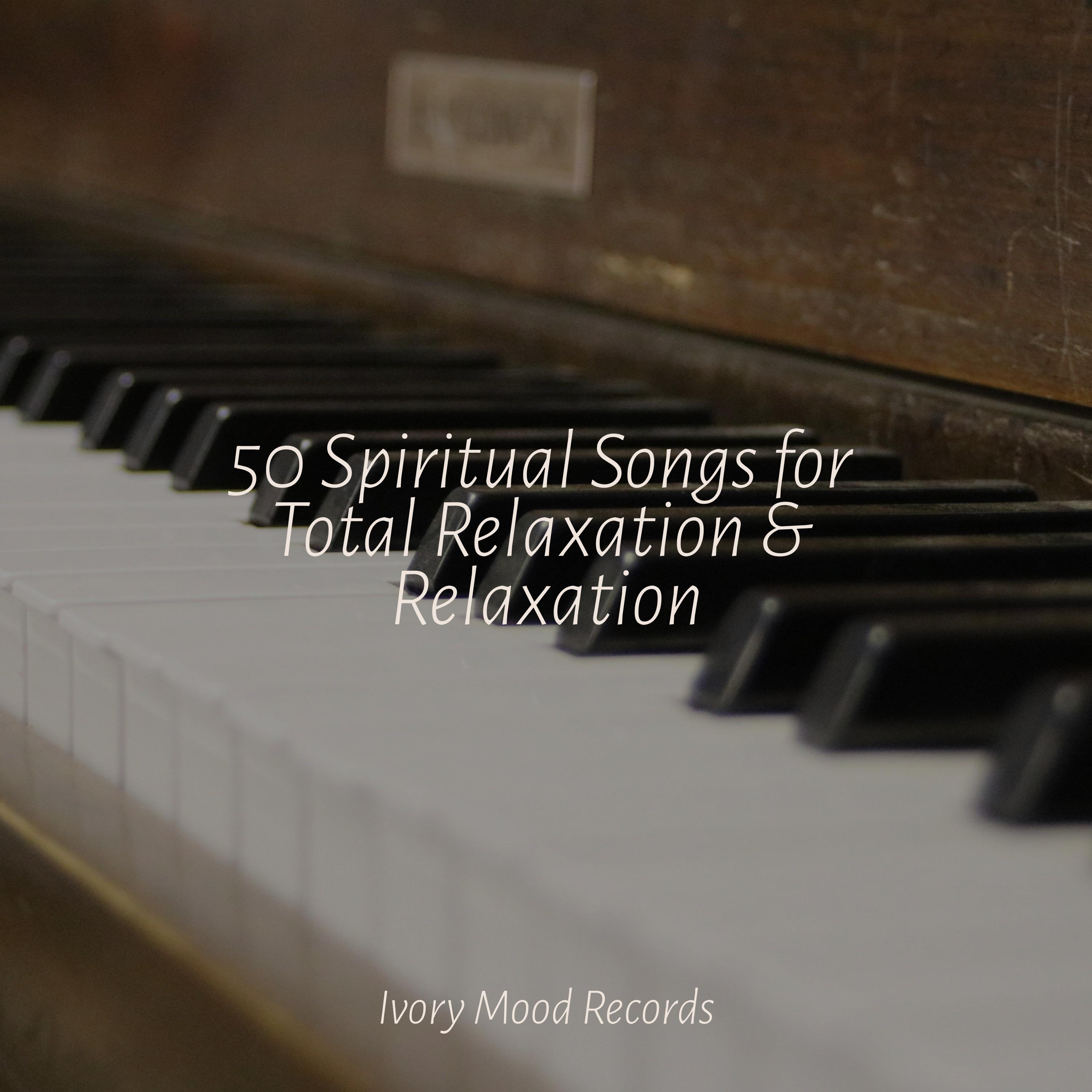 50 Spiritual Songs for Total Relaxation & Relaxation - Music That Will ...