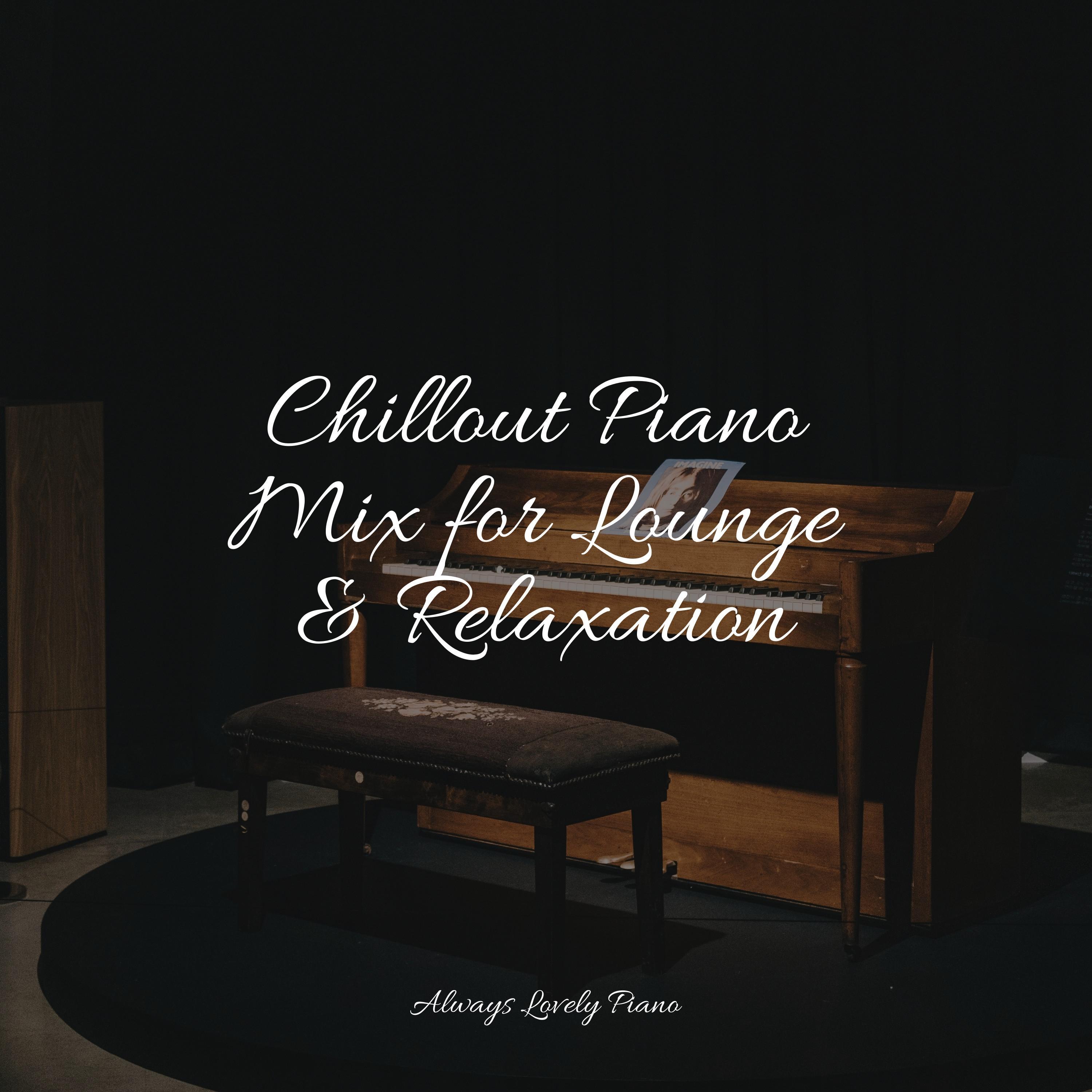 Chillout Piano Mix for Lounge & Relaxation - Chillout Piano Lounge - 专辑 ...