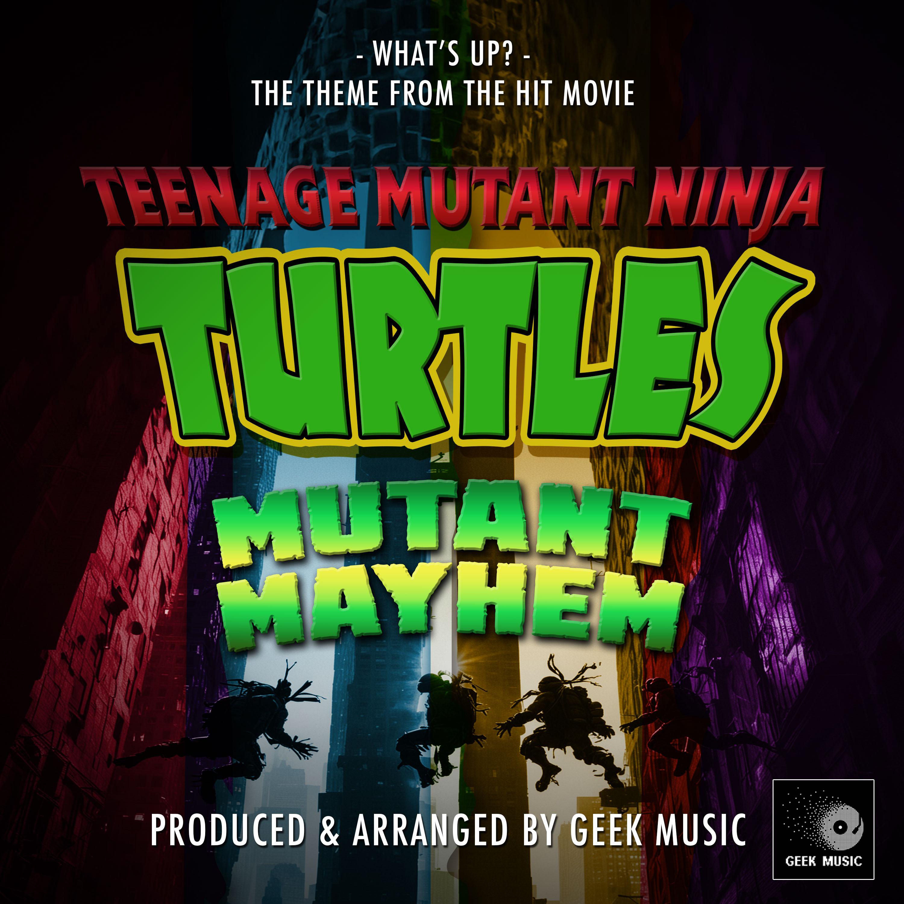 What's Up? (From "Teenage Mutant Ninja Turtles: Mutant Mayhem") - Geek ...