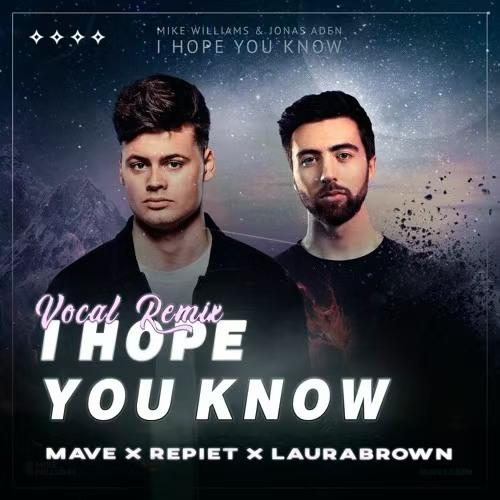 I Hope You Know (Mave x Repiet x LauraBrown Remix) - Mave/Repiet ...