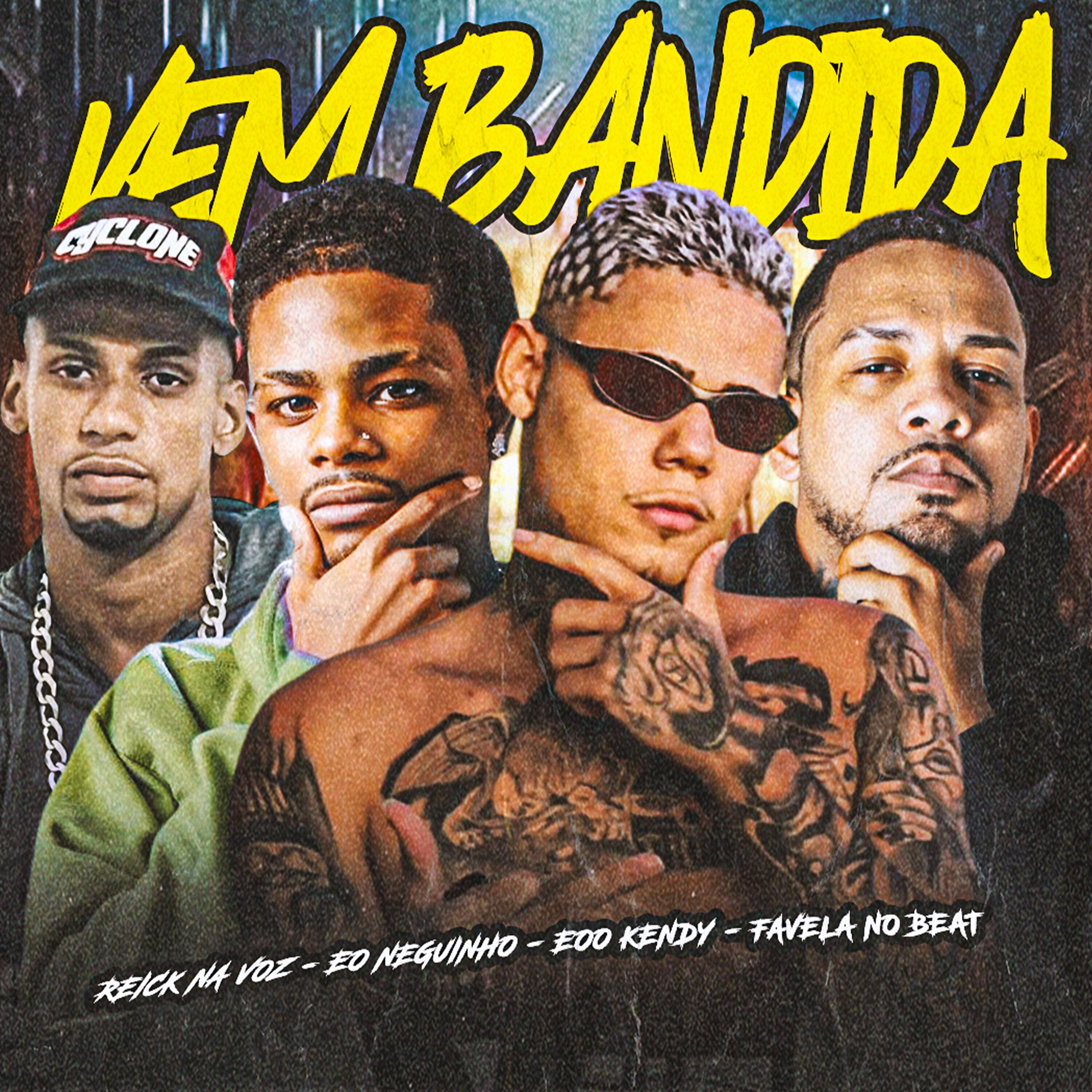 Vem Bandida - eoo kendy/Eo Neguinho/reick na voz/Favela no Beat - 单曲 ...