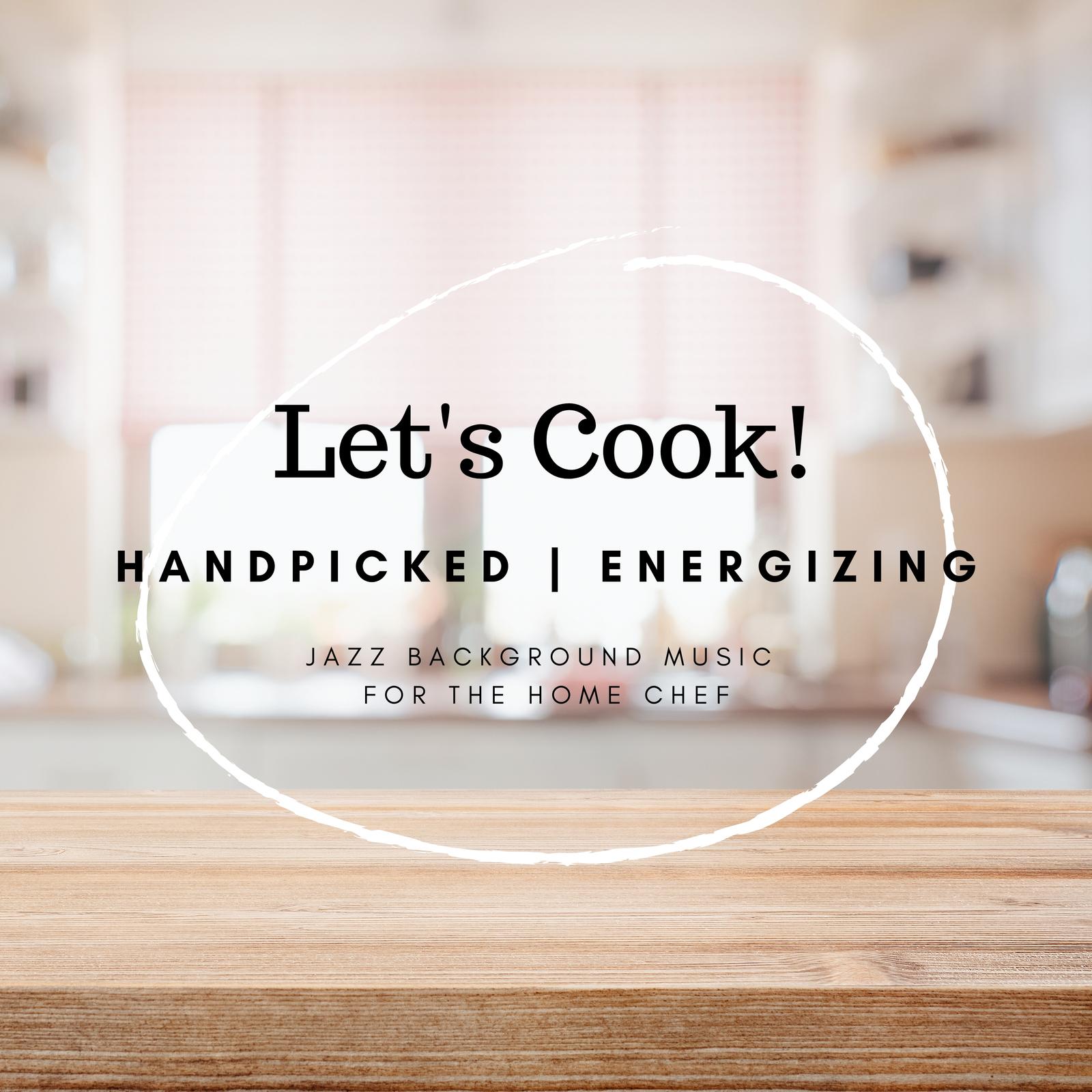 Let's Cook! - Handpicked Energizing Jazz Background Music for the Home ...