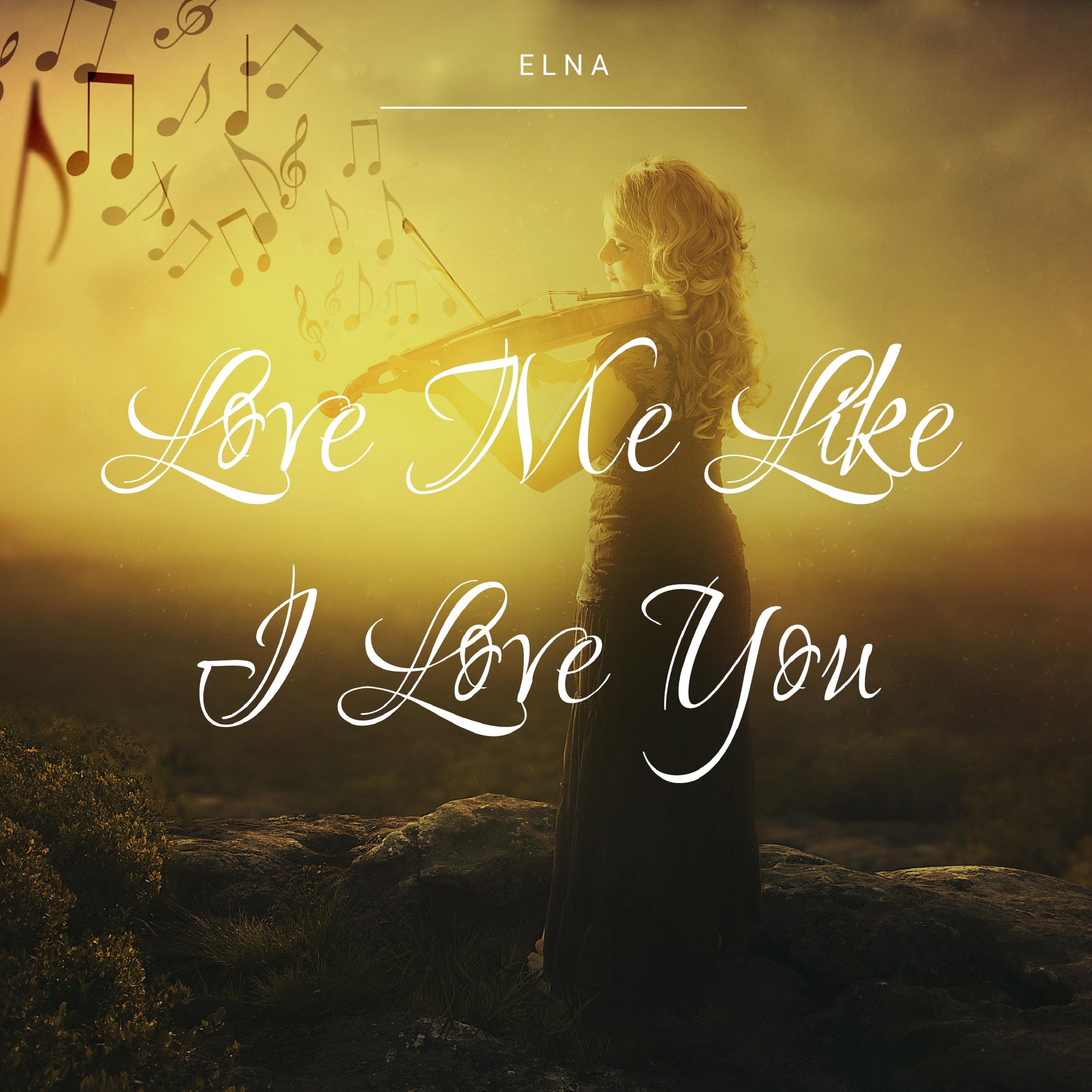 Love Me Like I Love You - Elna - 专辑 - 网易云音乐