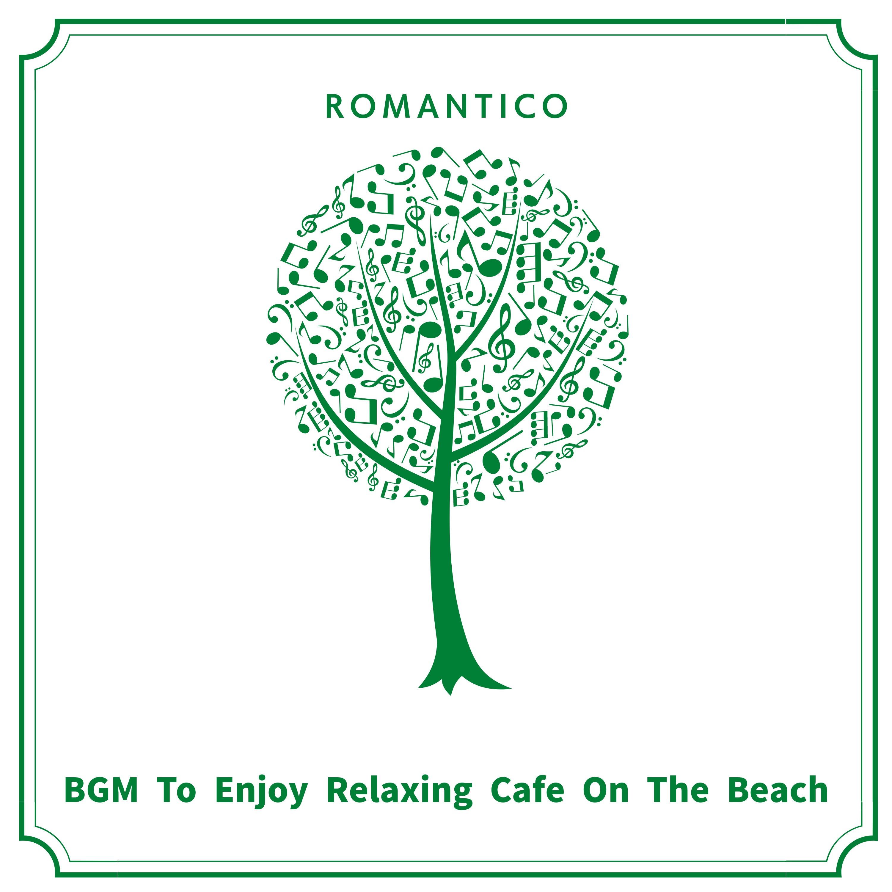BGM To Enjoy Relaxing Cafe On The Beach - Romantico - 专辑 - 网易云音乐