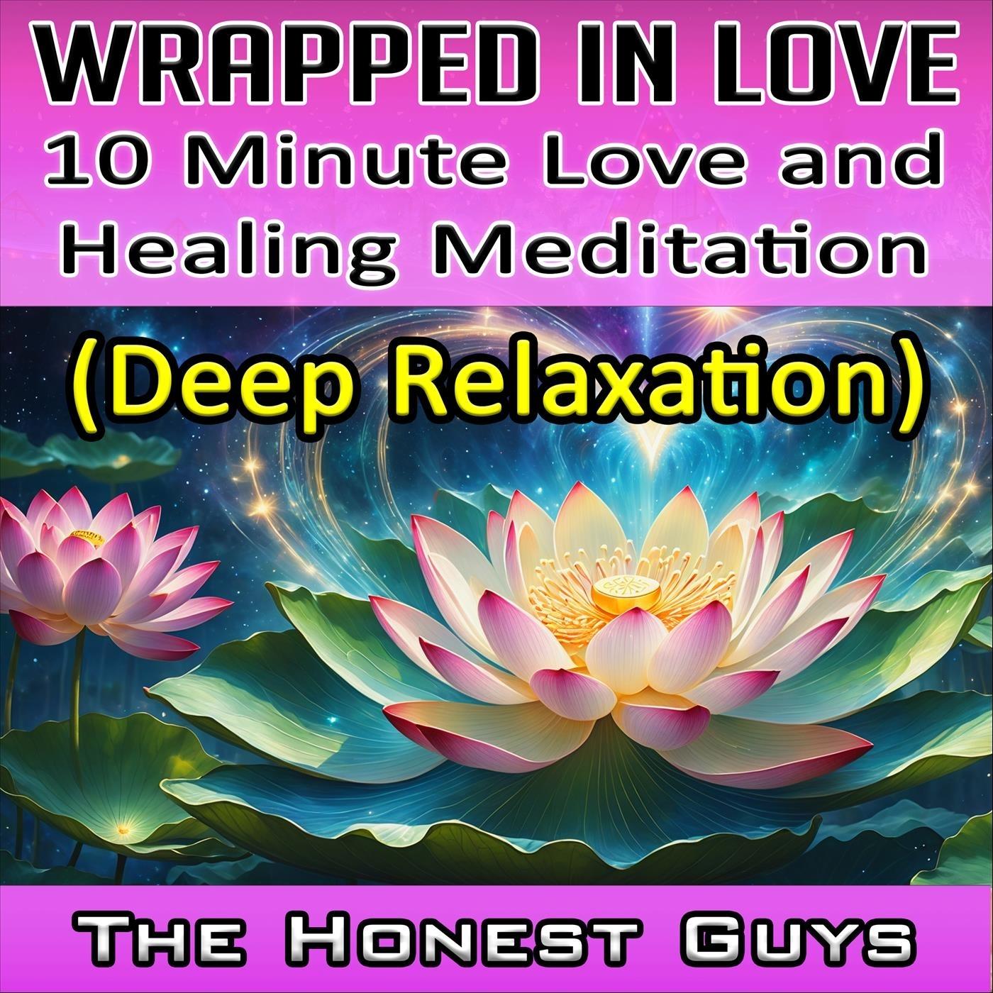 Wrapped in Love: 10 Minute Love and Healing Meditation (Deep Relaxation ...