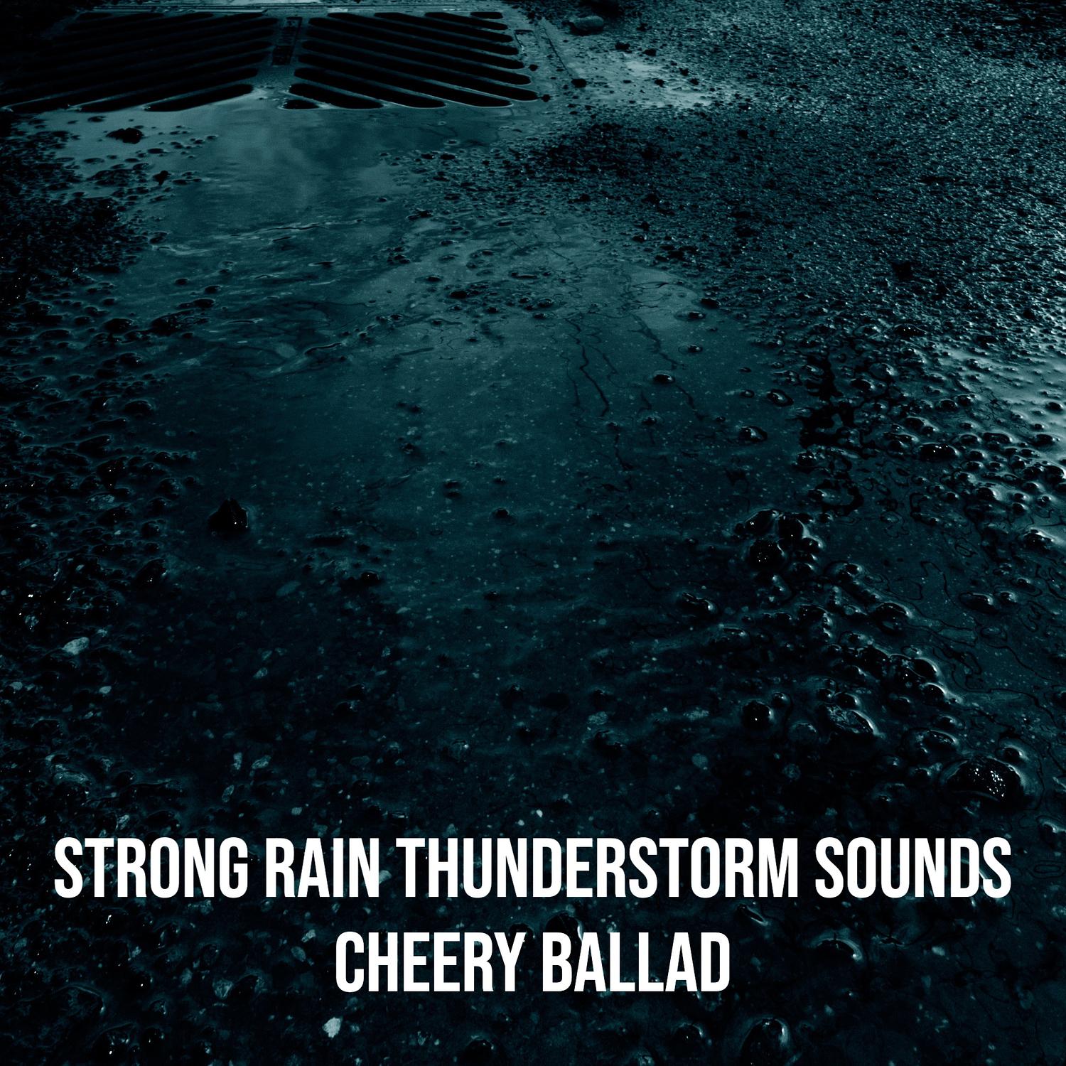 Strong Rain Thunderstorm Sounds, Pt. 55 - Cheery Ballad - 单曲 - 网易云音乐