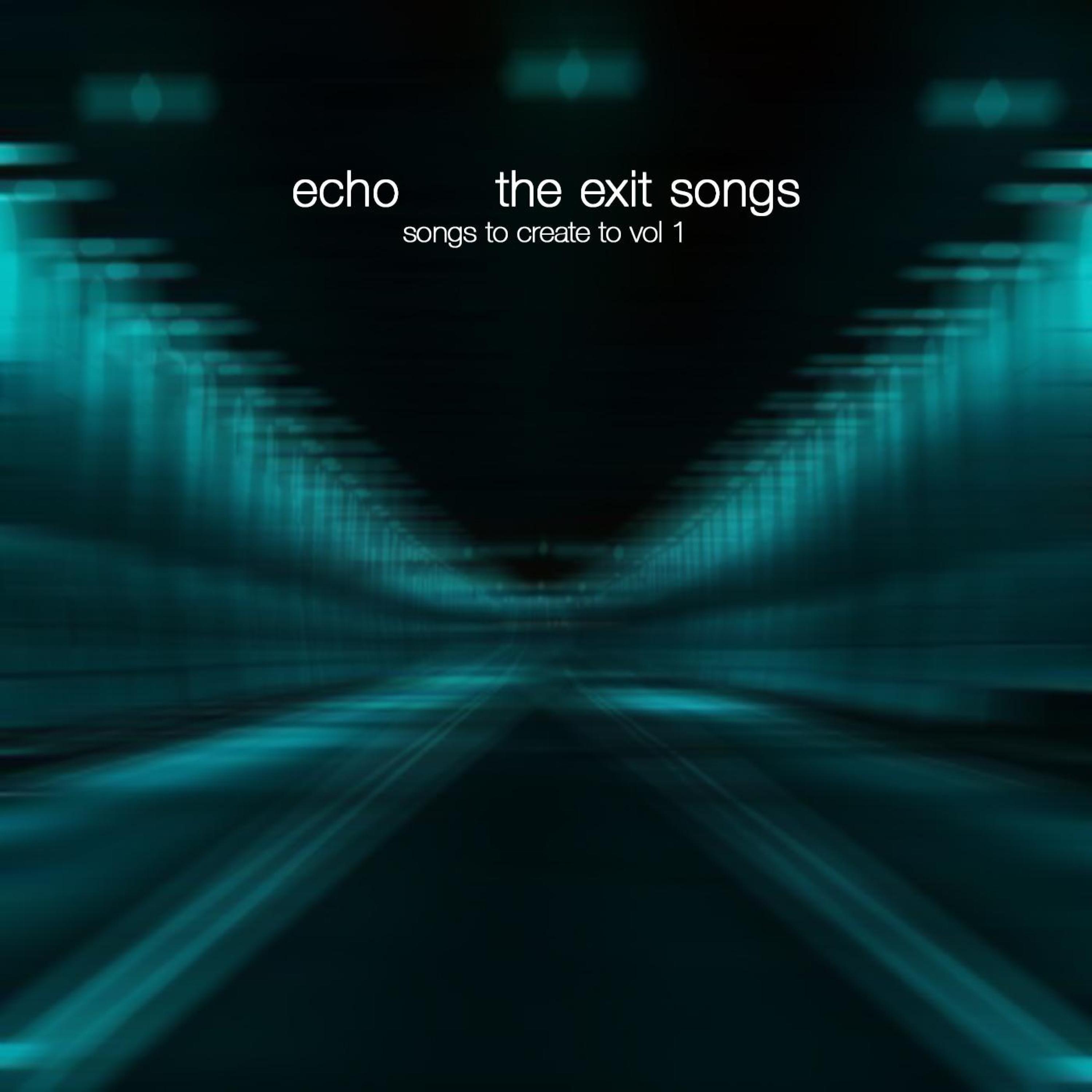 The Exit Songs (Songs To Create To Vol 1) - Echo - 专辑 - 网易云音乐