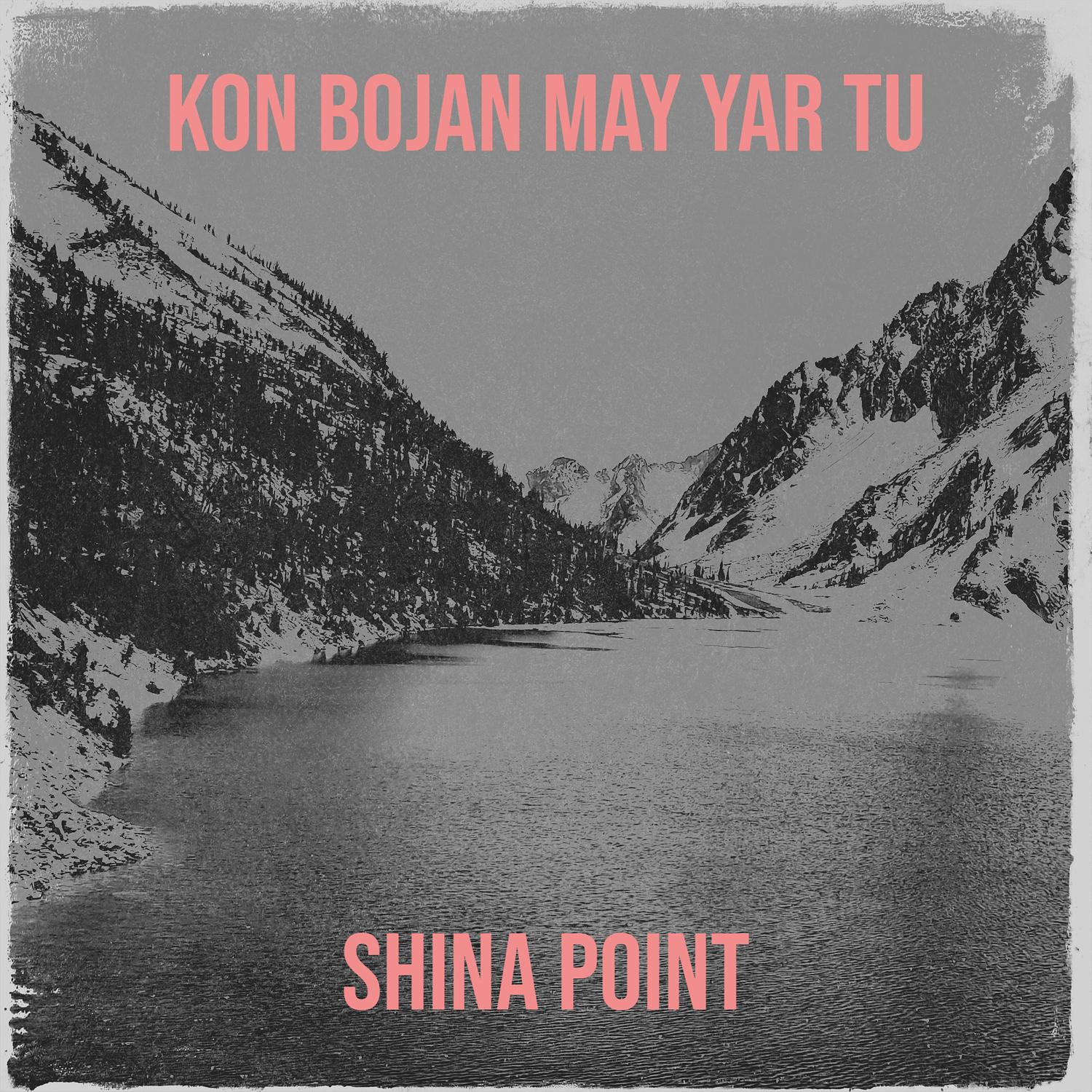 Kon Bojan May Yar Tu - Shina Point - 专辑 - 网易云音乐