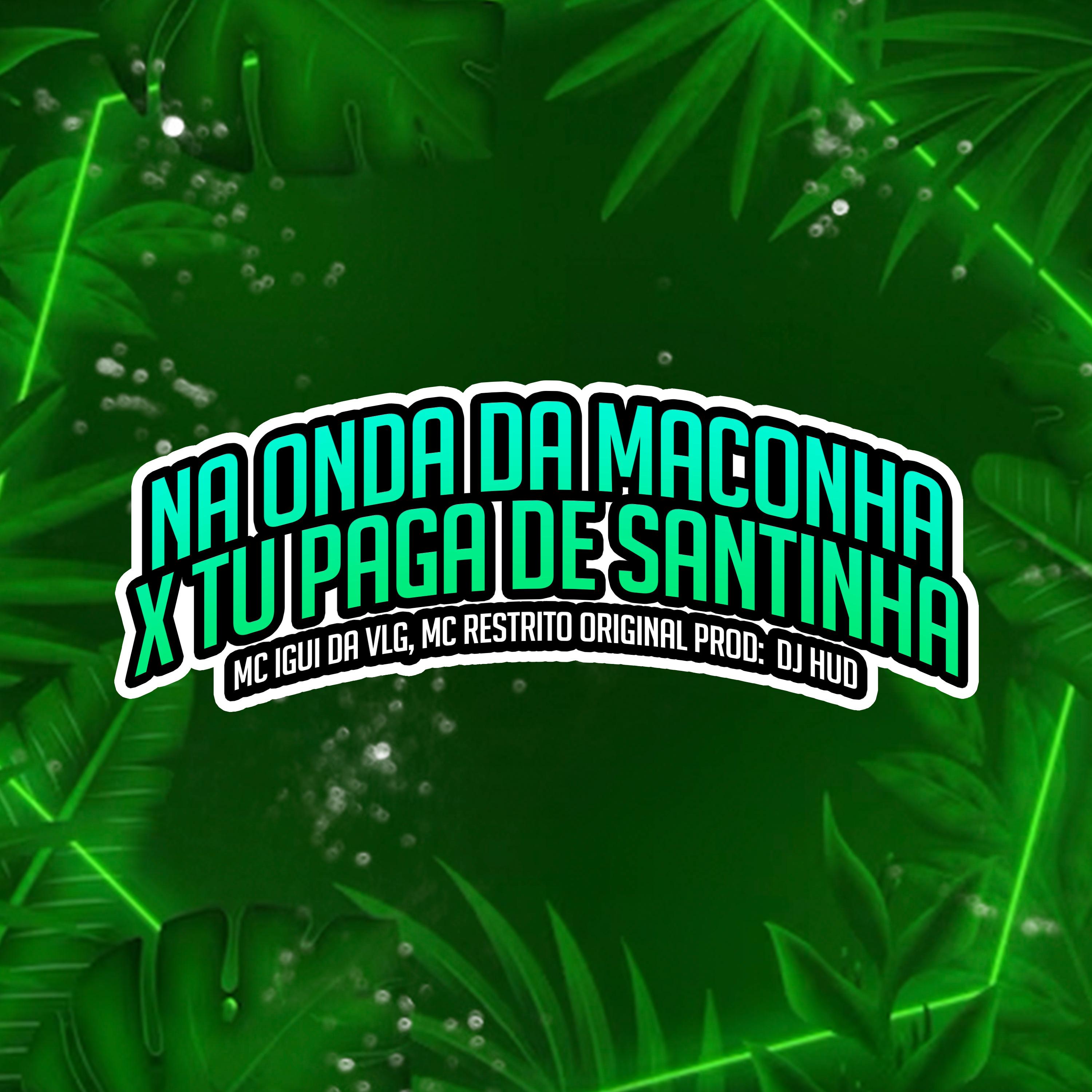 Na Onda da Maconha X Tu Paga de Santinha - MC RESTRITO ORIGINAL/MC IGUI ...