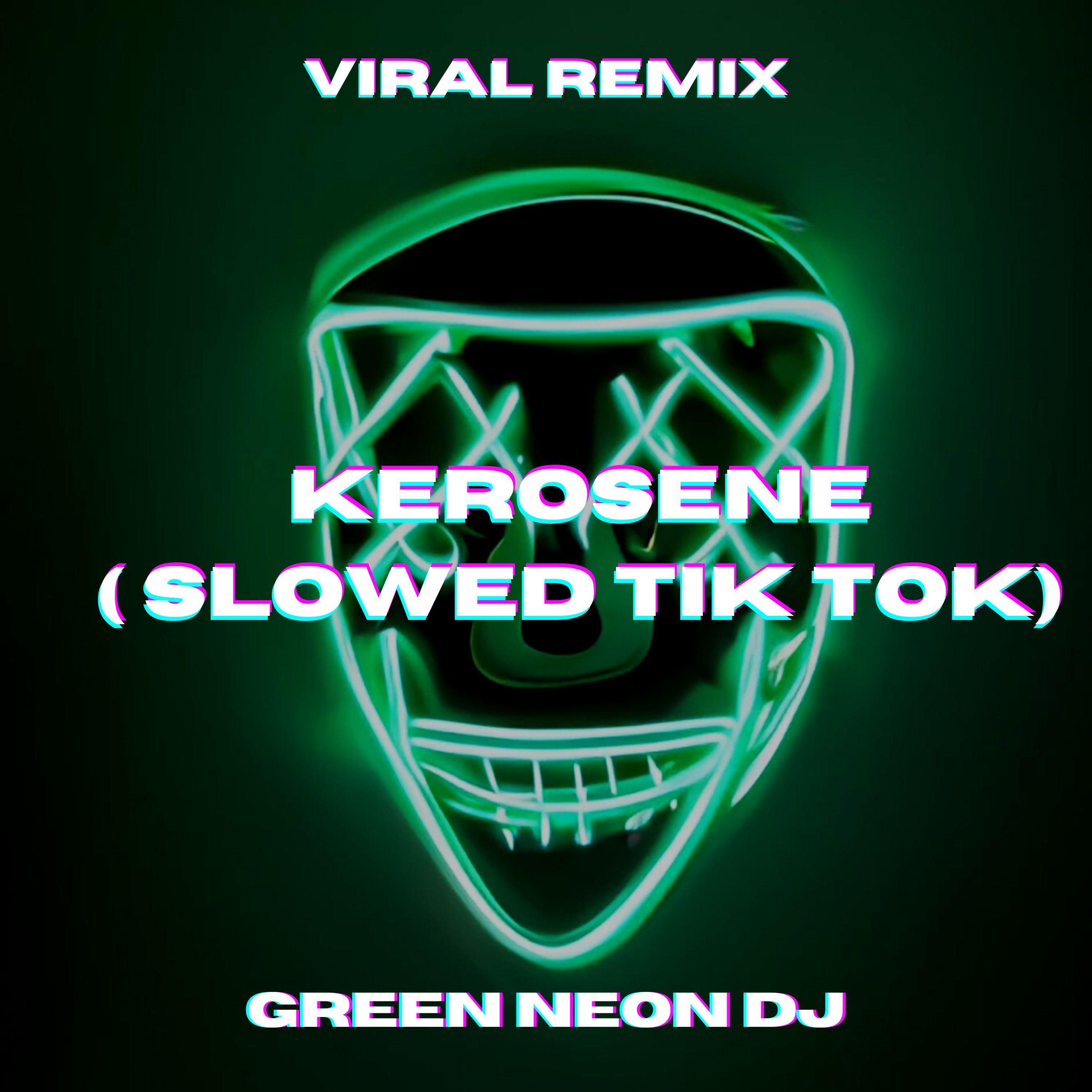 Kerosene (Slowed Best Part Tik Tok) (Remix) - Green Neon DJ - 单曲 - 网易云音乐