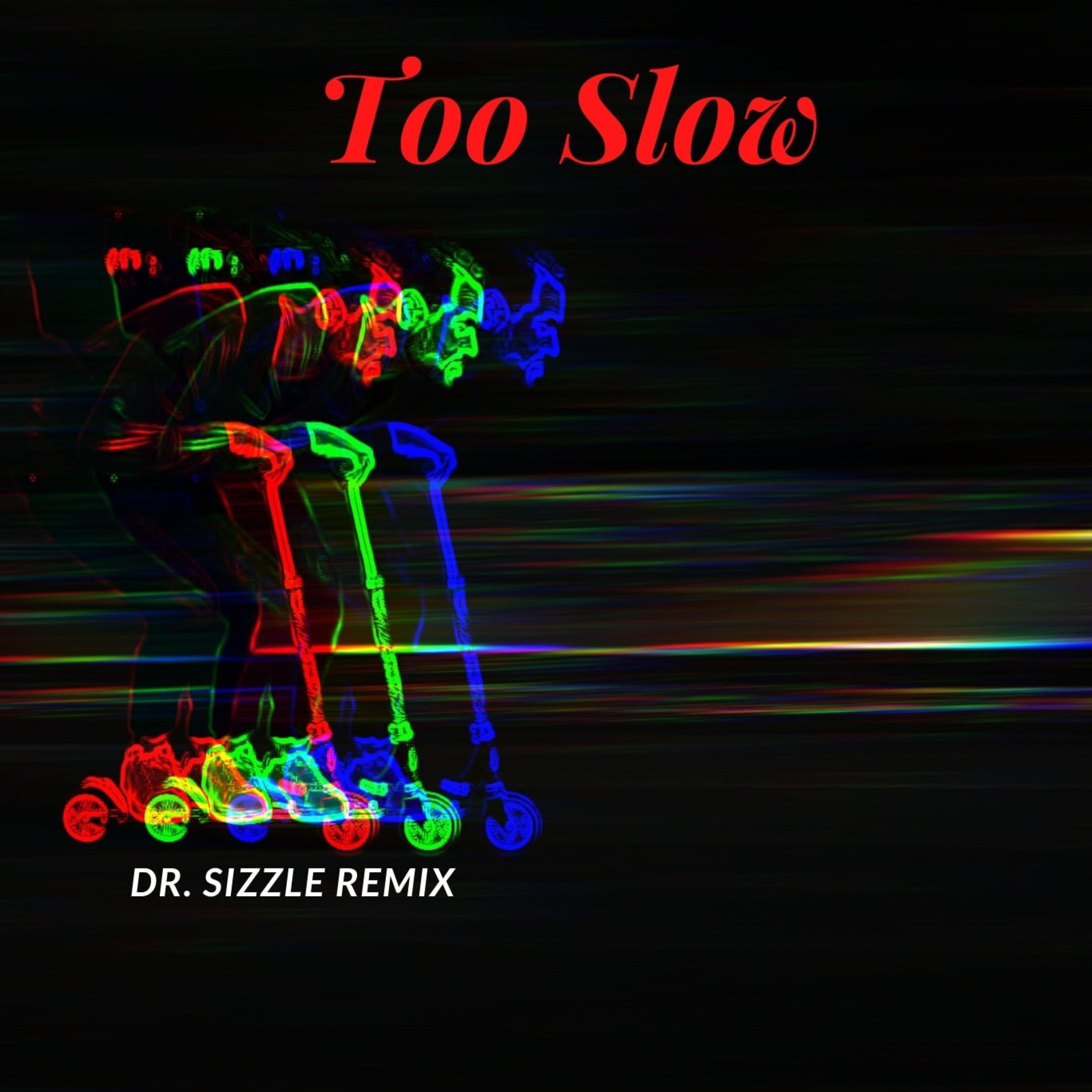 Too Slow (Remix) (Remix) - Dr. Sizzle - 单曲 - 网易云音乐