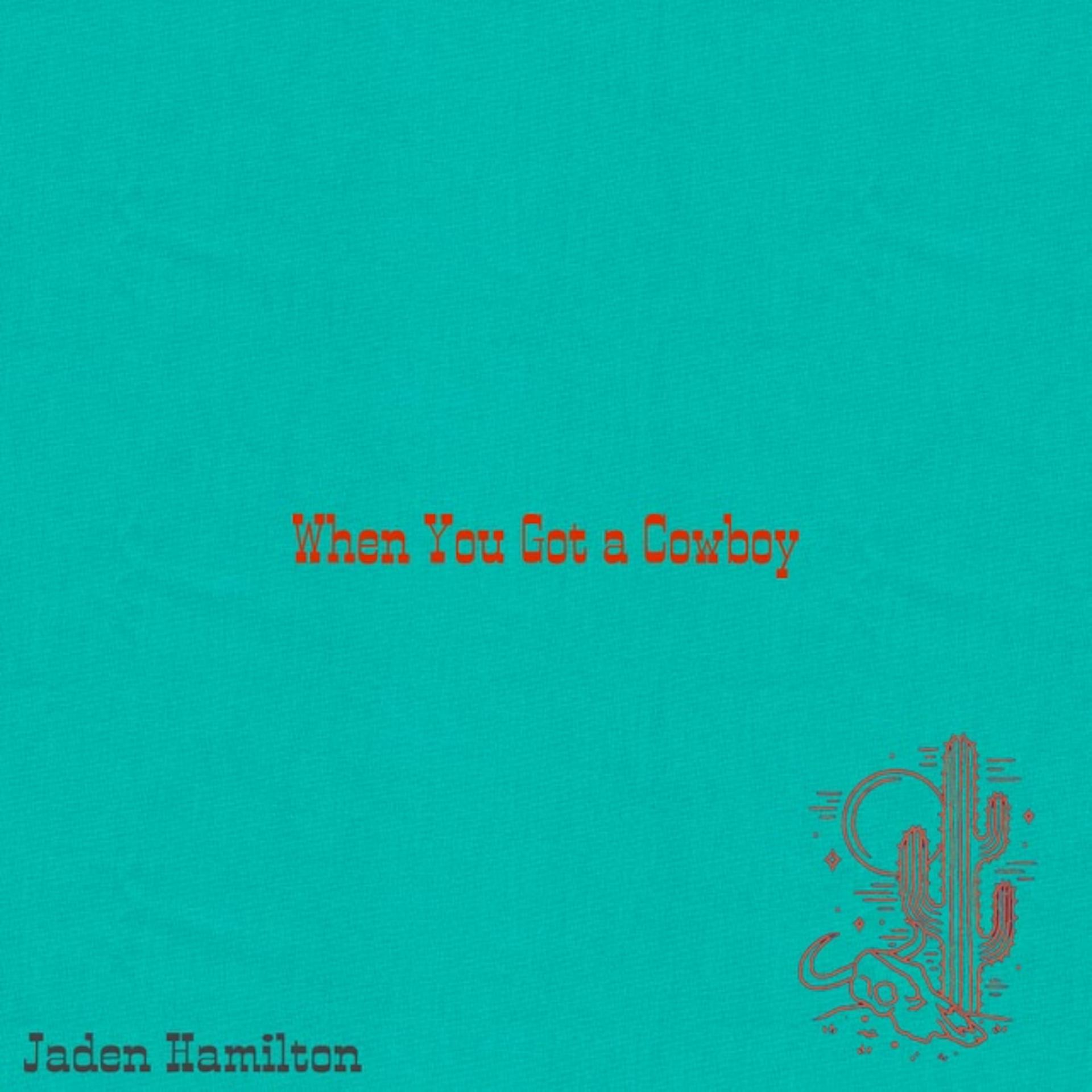 When You Got a Cowboy - Jaden Hamilton - 专辑 - 网易云音乐