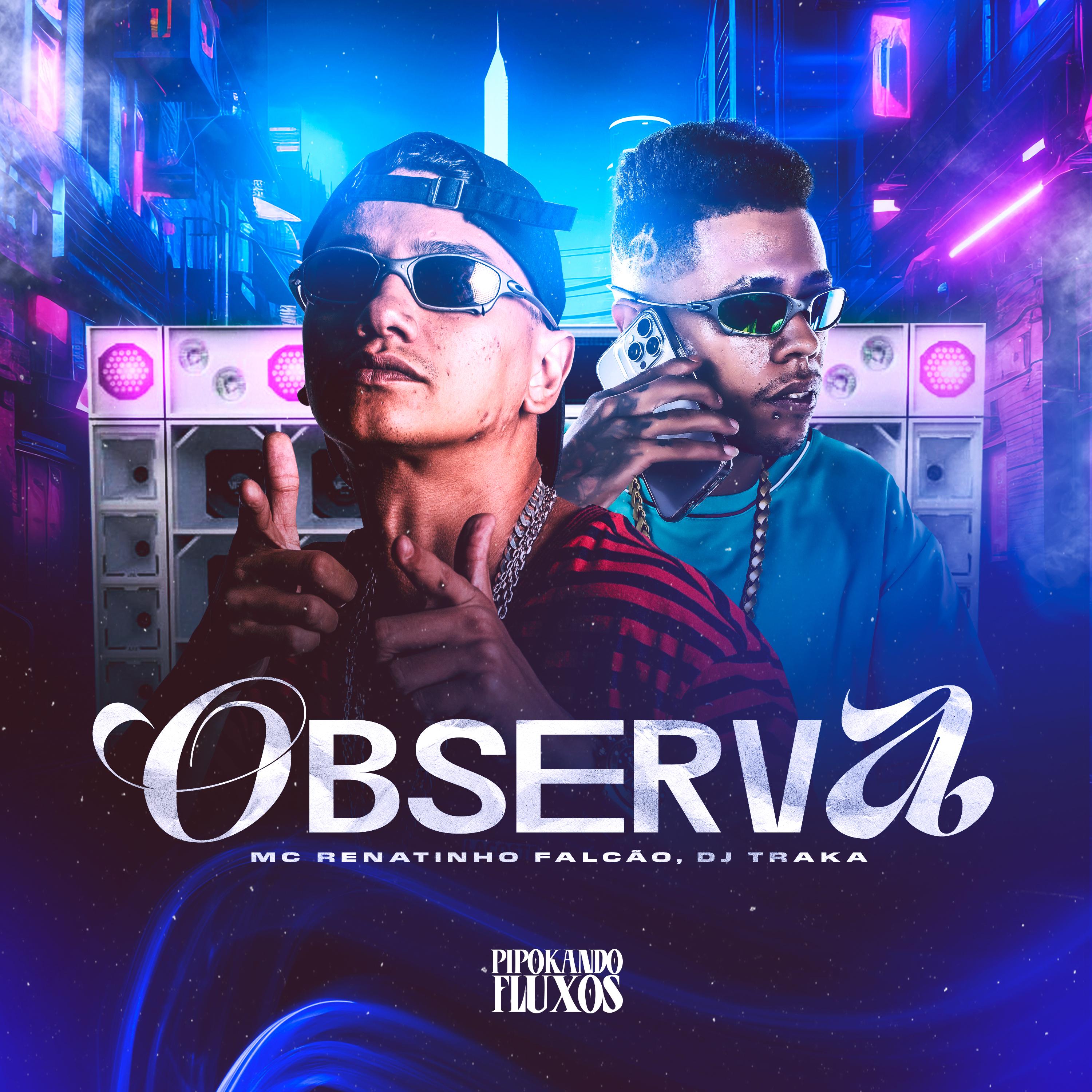 Observa - MC Renatinho Falcão/DJ Traka/PIPOKANDO FLUXOS - 单曲 - 网易云音乐