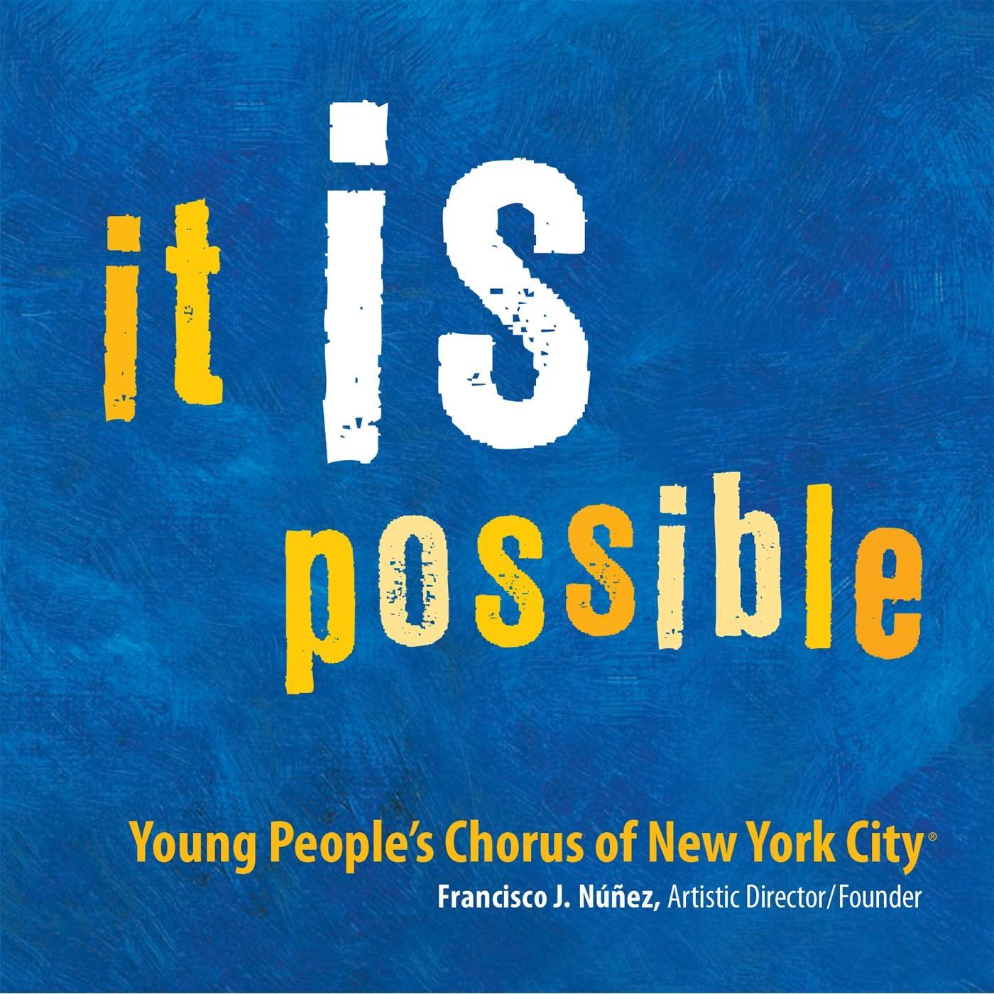 It Is Possible - Young People's Chorus of New York City/Francisco J ...