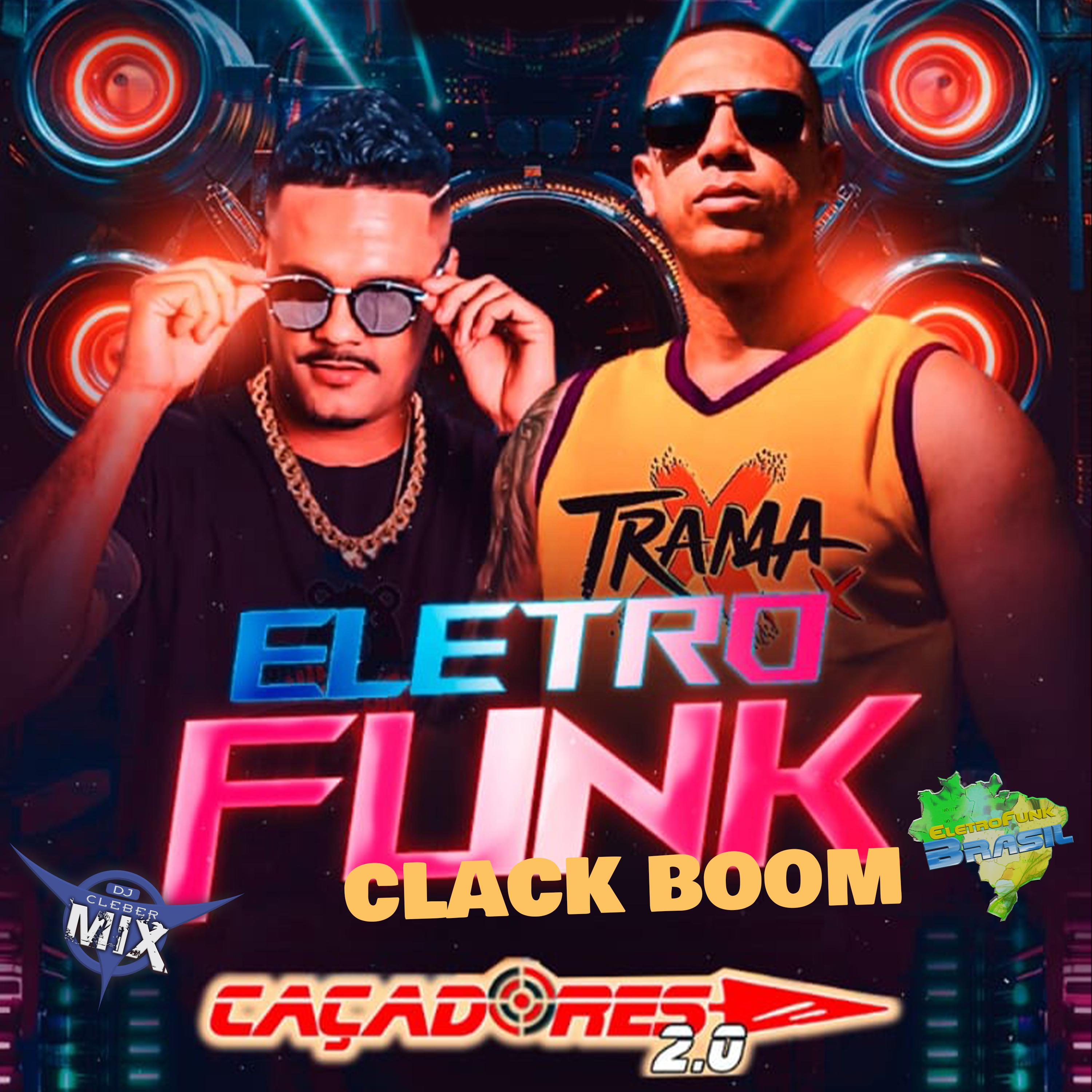 Eletrofunk Clack Boom - ELETROFUNK BRASIL/Caçadores 2.0/DJ Cleber Mix ...