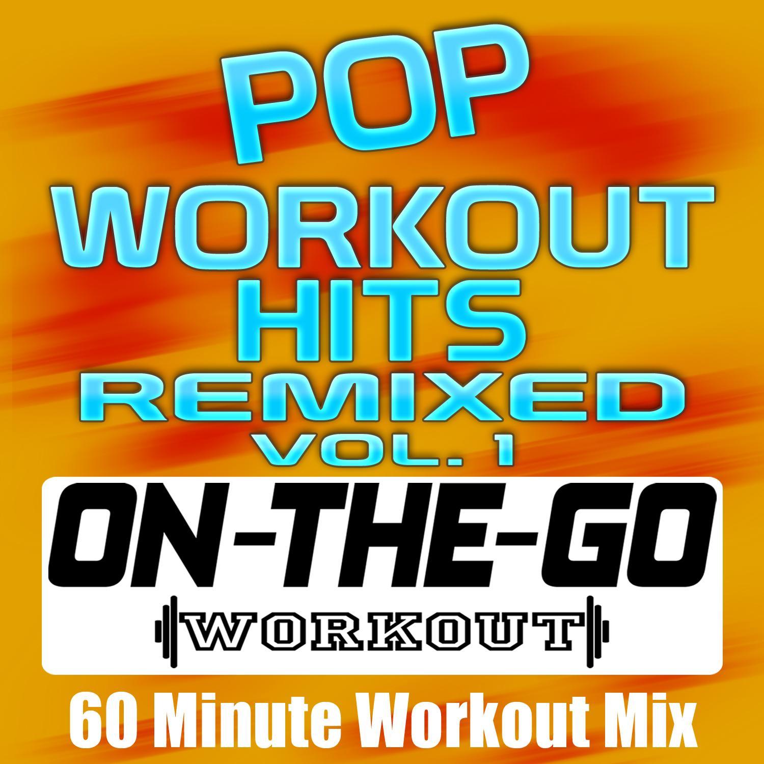 Pop Workout Hits Remixed Vol. 1 - 60 Minute Workout Mix - On-The-Go ...