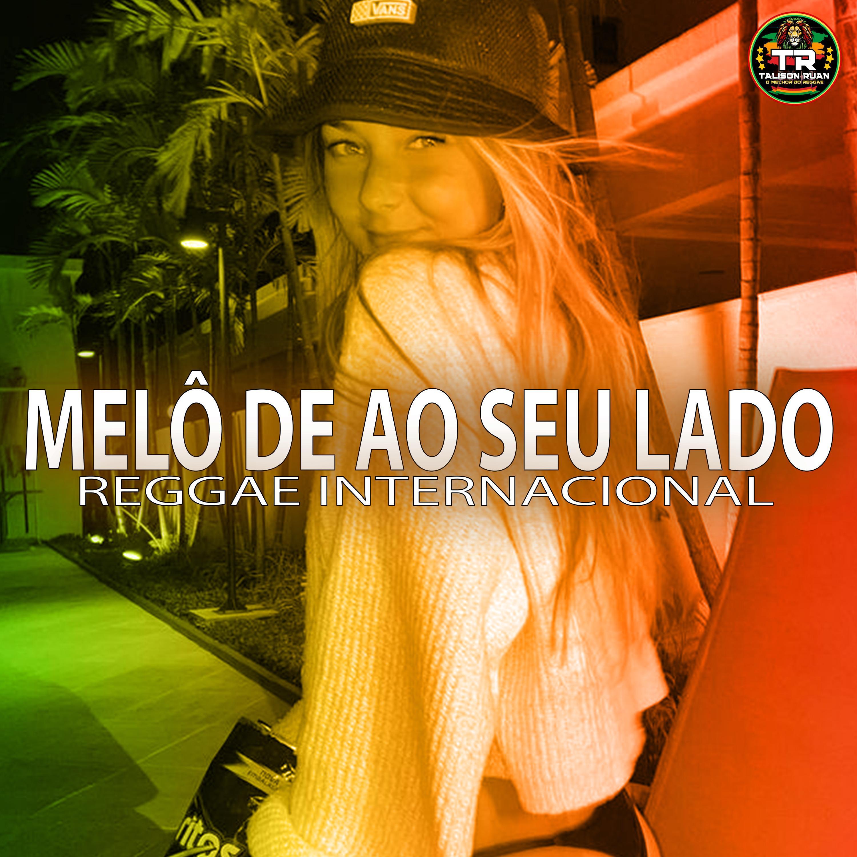 MELÔ DE AO SEU LADO (Reggae Internacional) - Talison Ruan - 单曲 - 网易云音乐