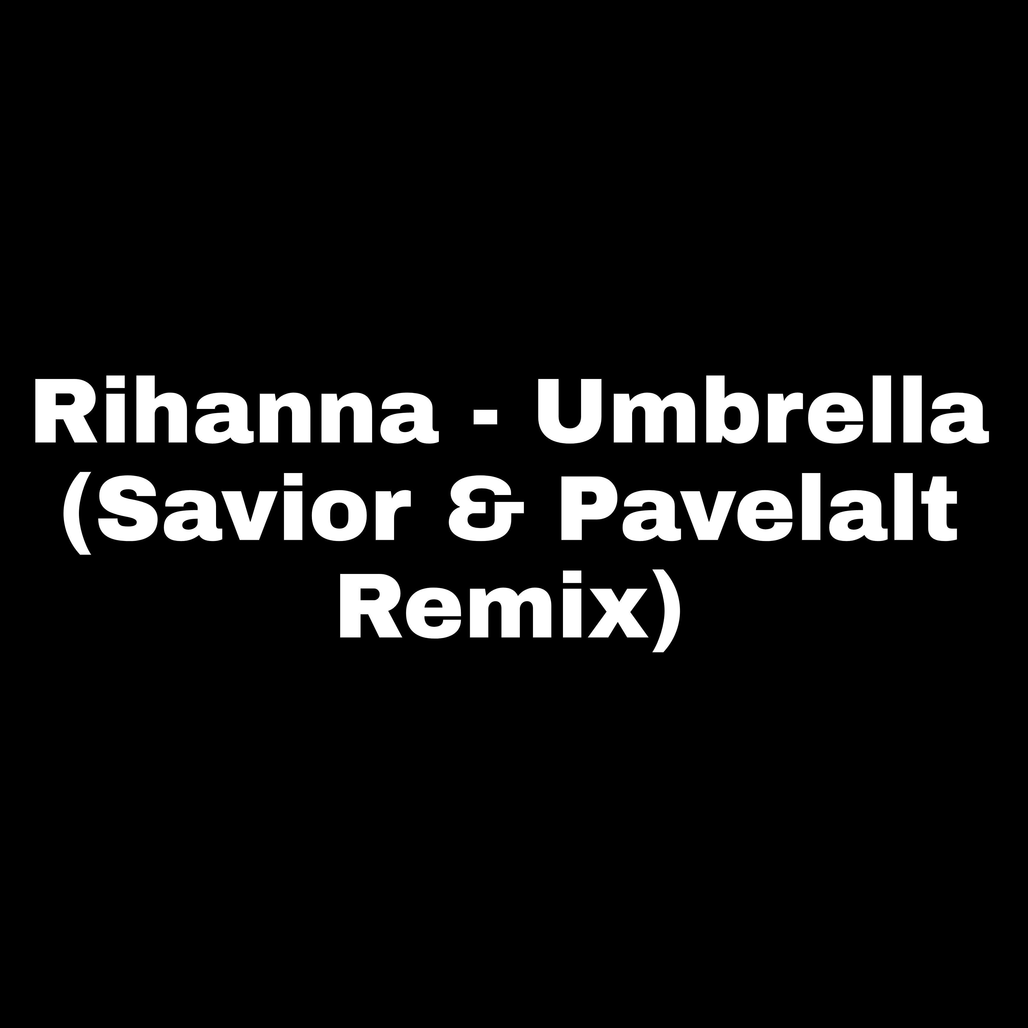 Rihanna - Umbrella (Savior & Pavelalt Remix) - Savior - 单曲 - 网易云音乐