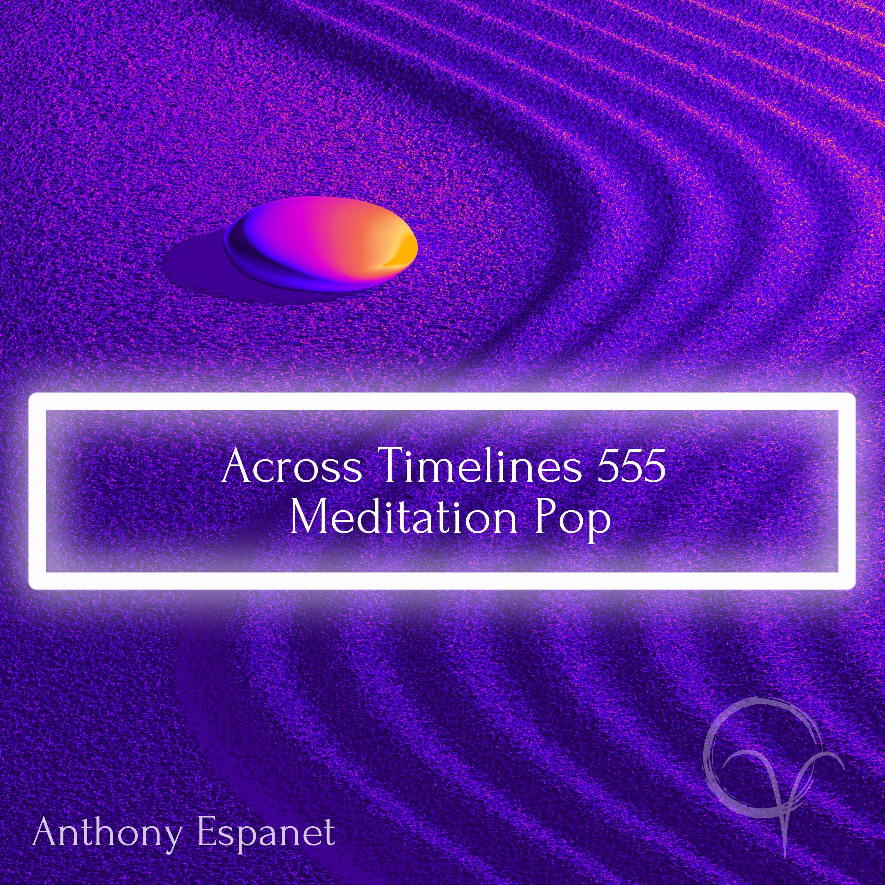 Across Timelines 555 Meditation Pop - Anthony Espanet - 单曲 - 网易云音乐