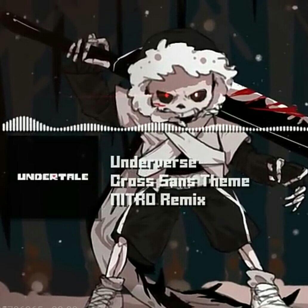 [UnderVerse]Cross Sans'theme-NITRO Remix - Undertale/deltarune 同人曲目 ...