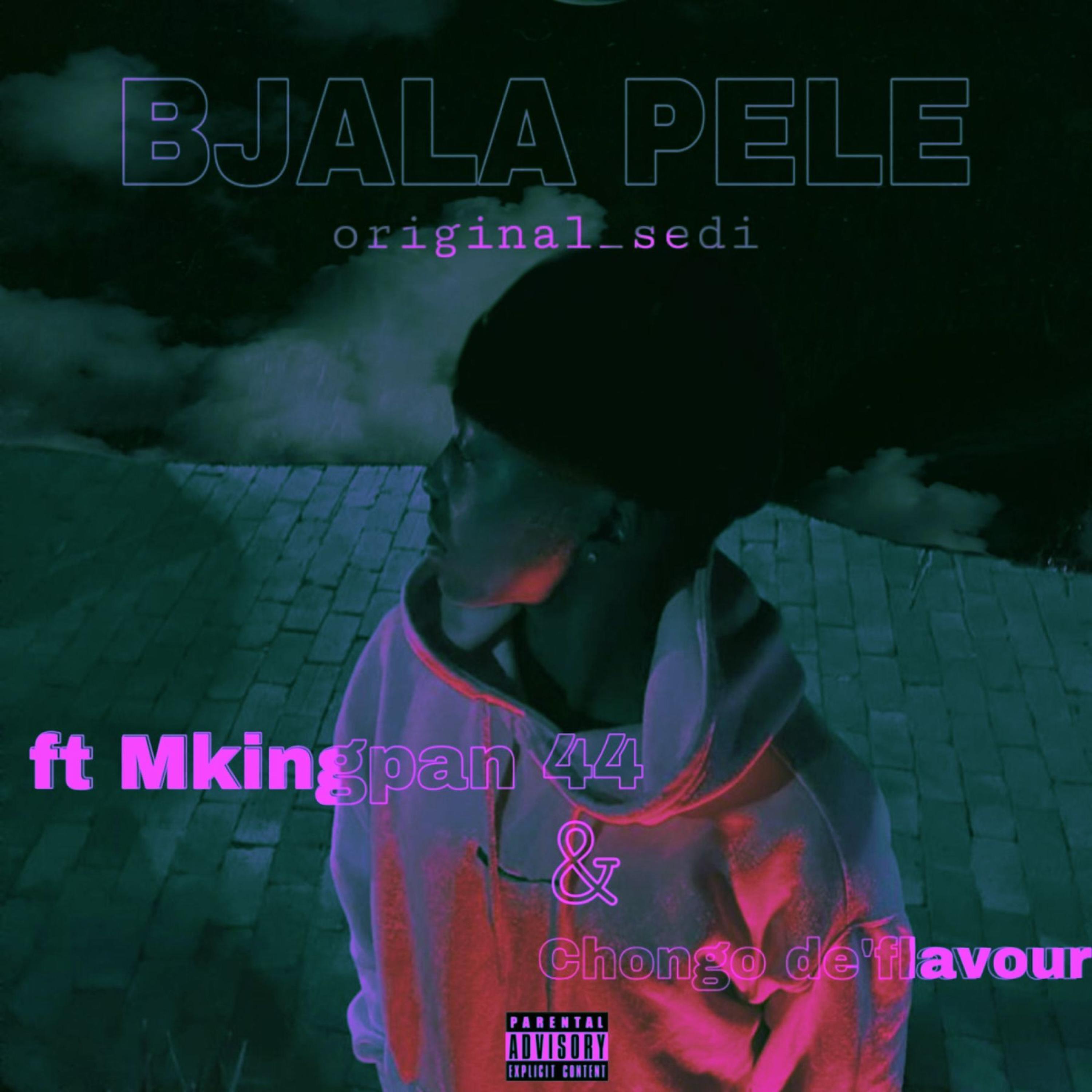 Bjala pele (feat. Mkingpan 44 & Chongo de'Flavour) - Original_sedi ...