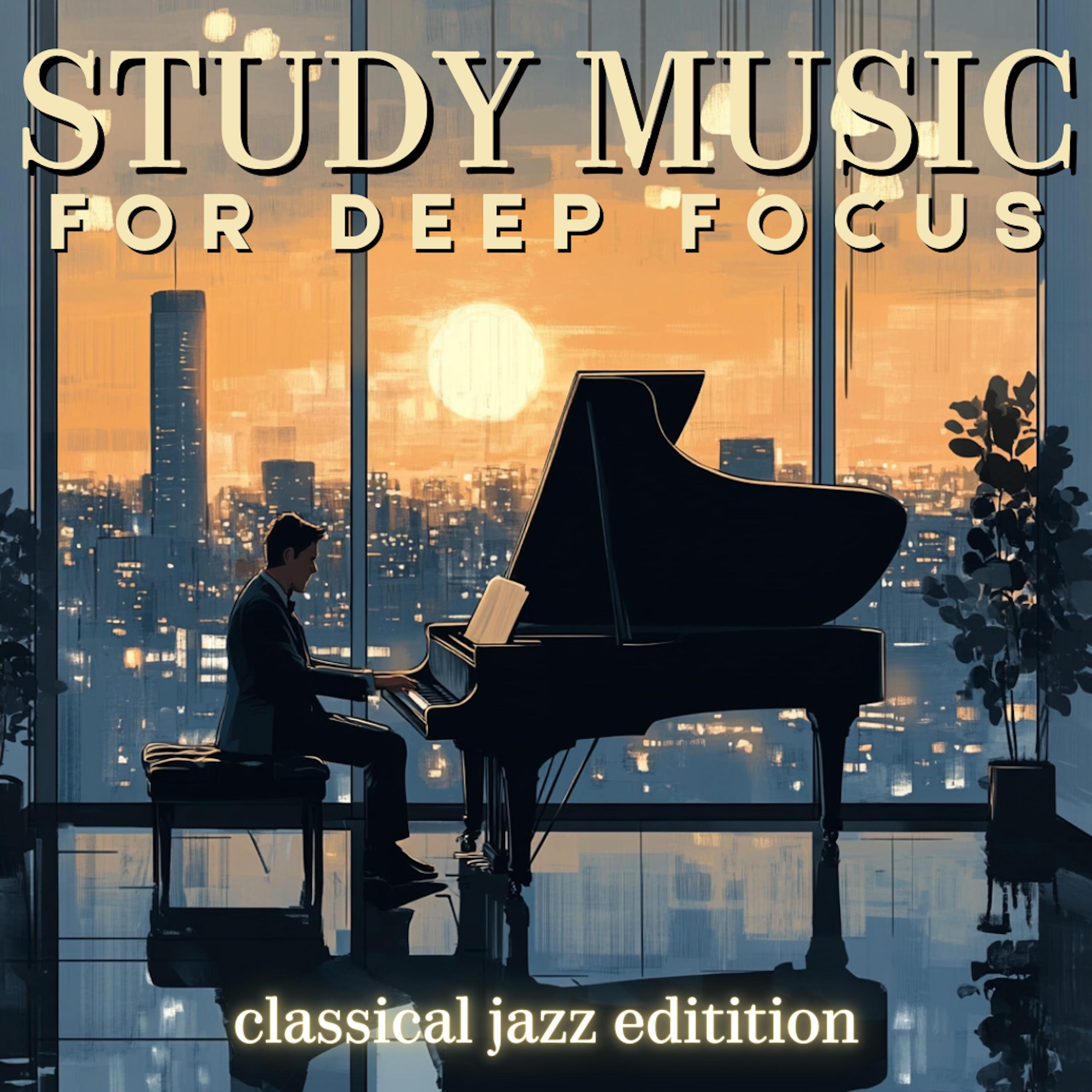 Study Music for Deep Focus and Concentration - Classical Jazz Edition ...
