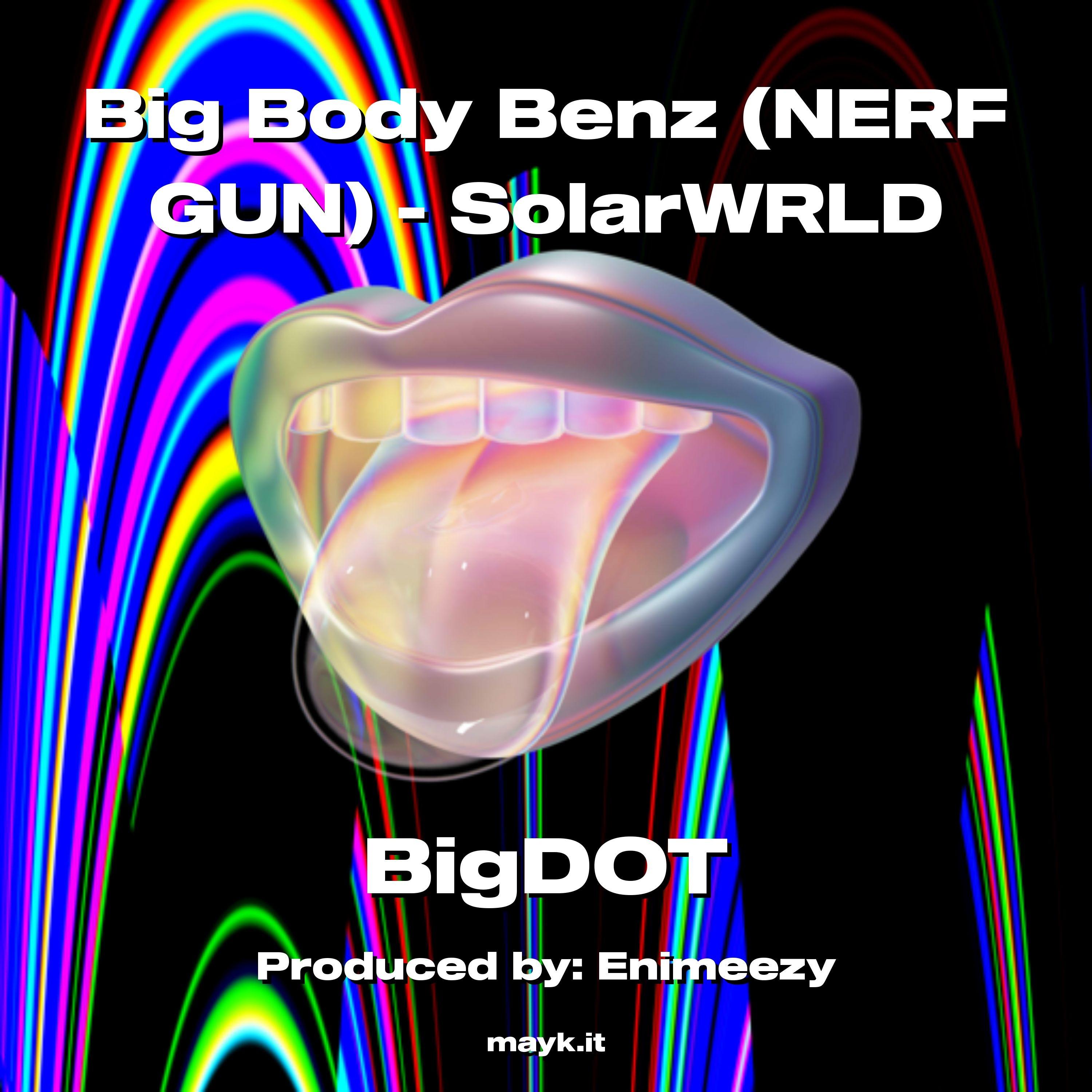 Big Body Benz (NERF GUN) - SolarWRLD - BigDOT - 专辑 - 网易云音乐