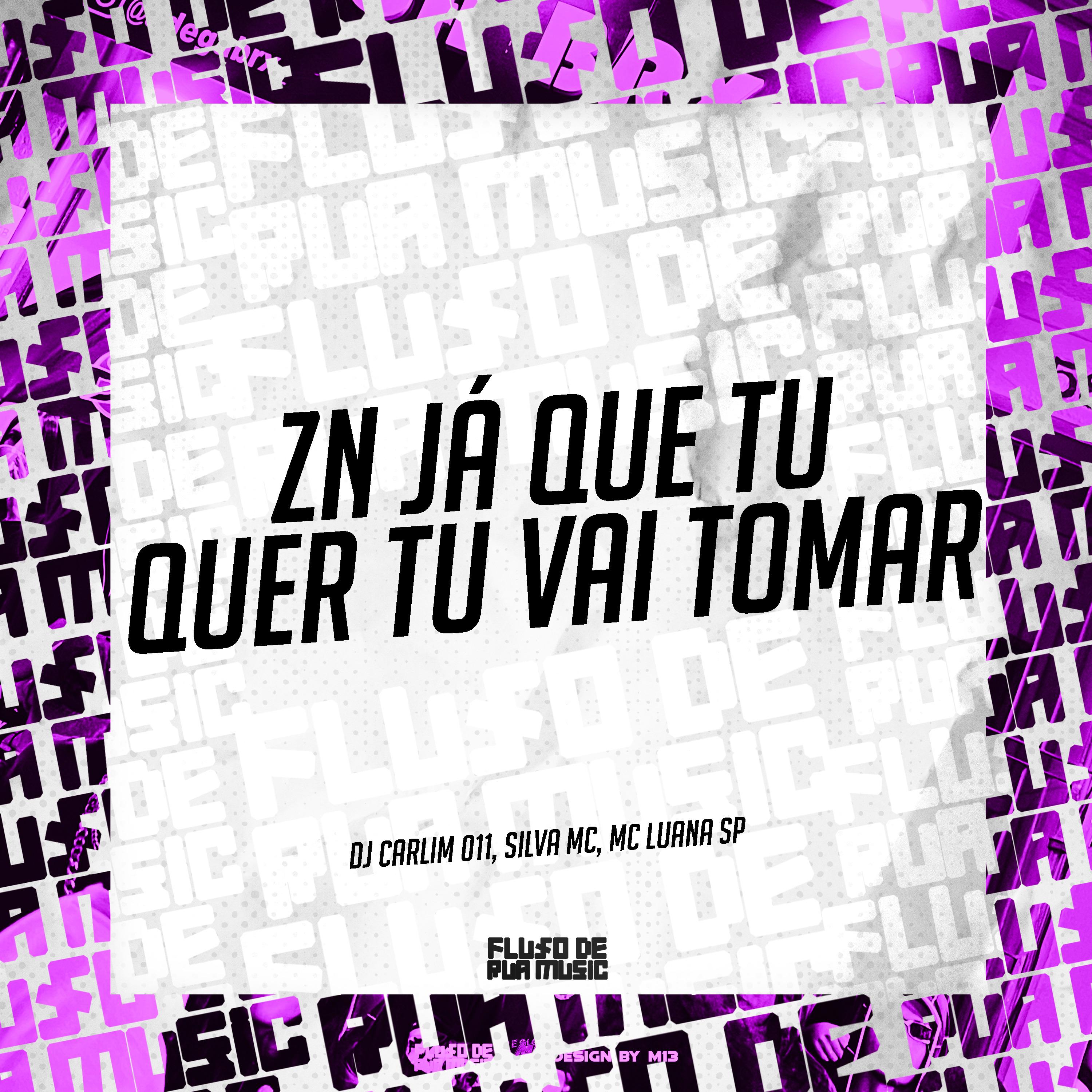 Zn Já Que Tu Quer Tu Vai Tomar - DJ CARLIM 011/Silva MC/MC Luana SP ...