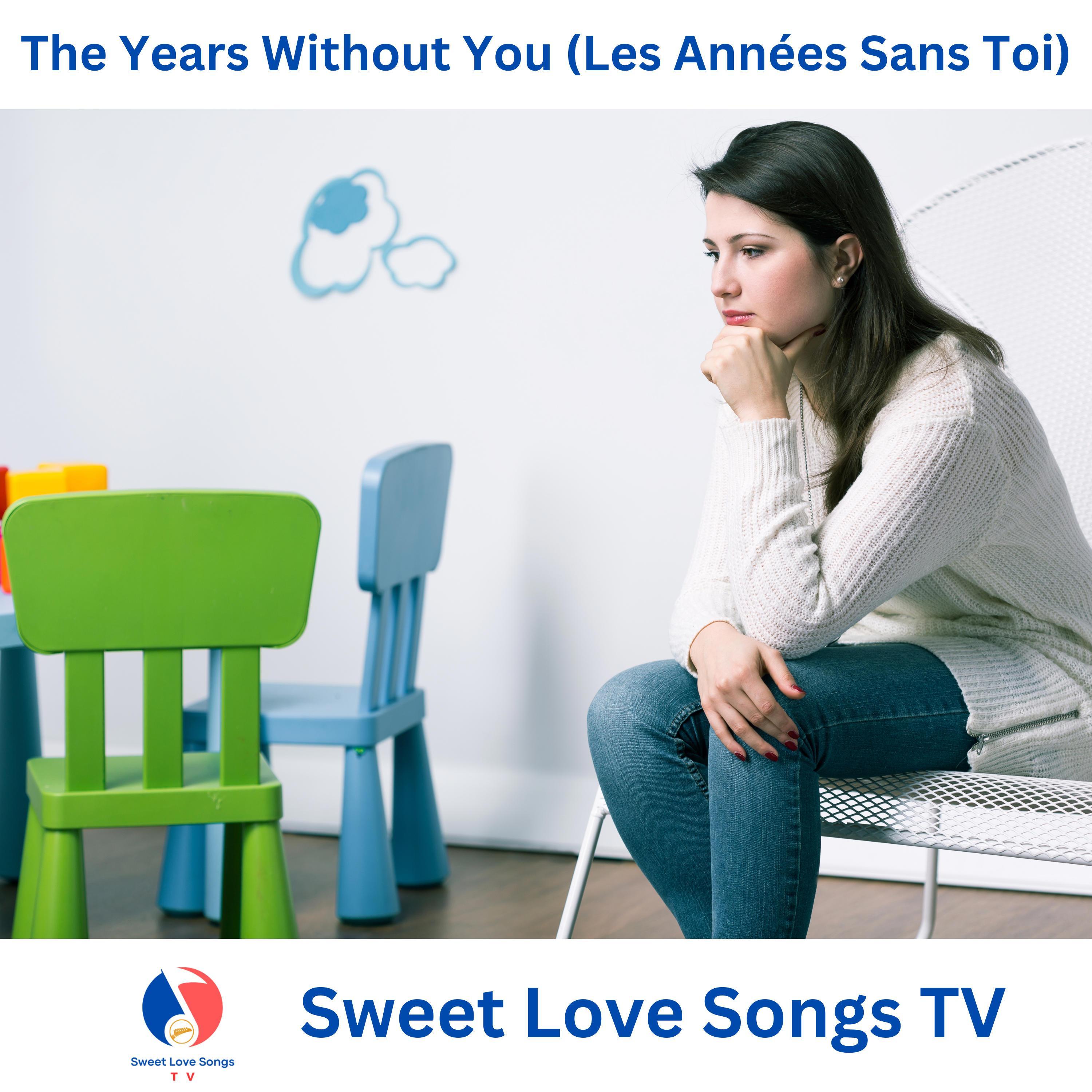 The Years Without You (Les Années Sans Toi) - Sweet Love Songs TV - 专辑 ...