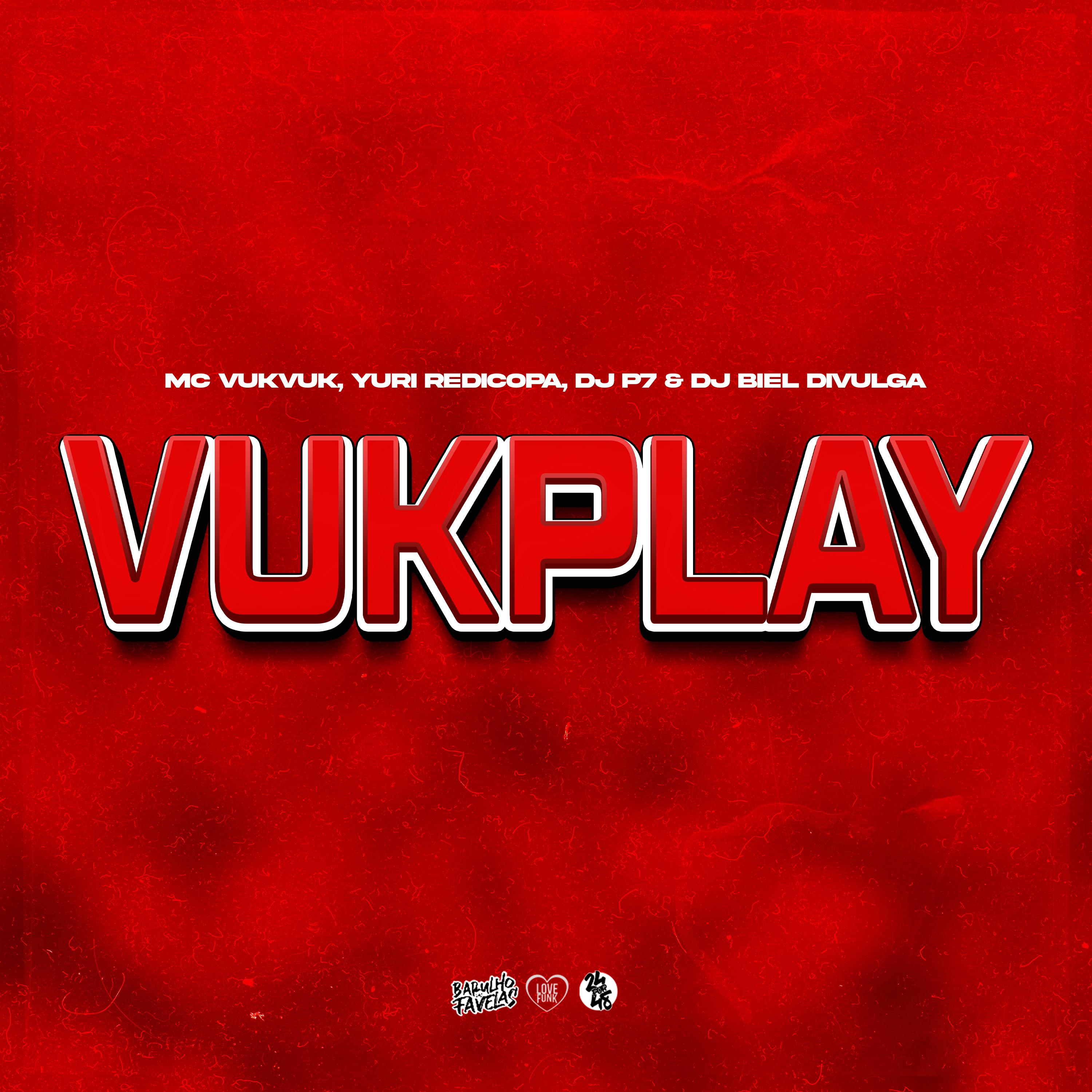 Vukplay - DJ P7/Biel Divulga/Yuri Redicopa/Mc Vuk Vuk - 单曲 - 网易云音乐