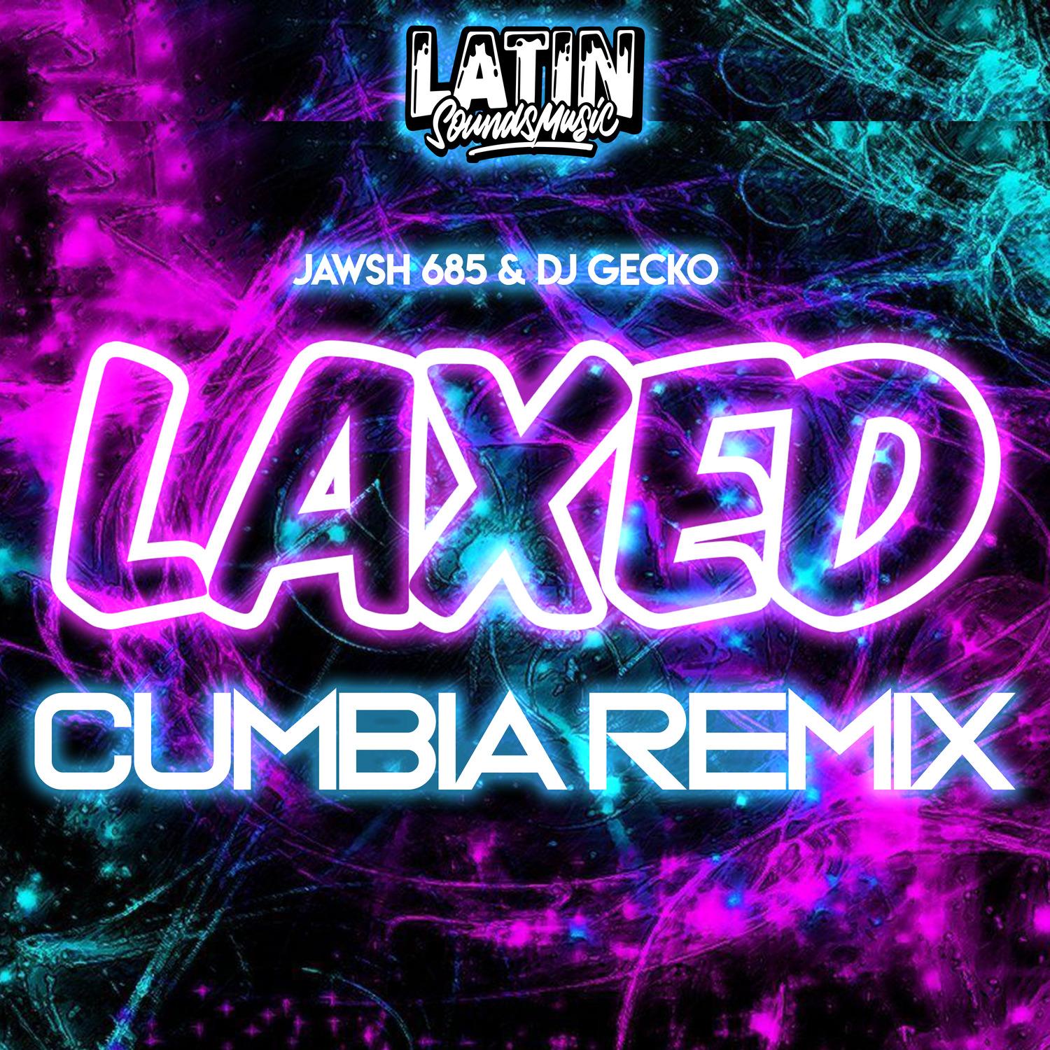 Laxed Cumbia Remix - Dj Gecko/Jawsh 685 - 单曲 - 网易云音乐