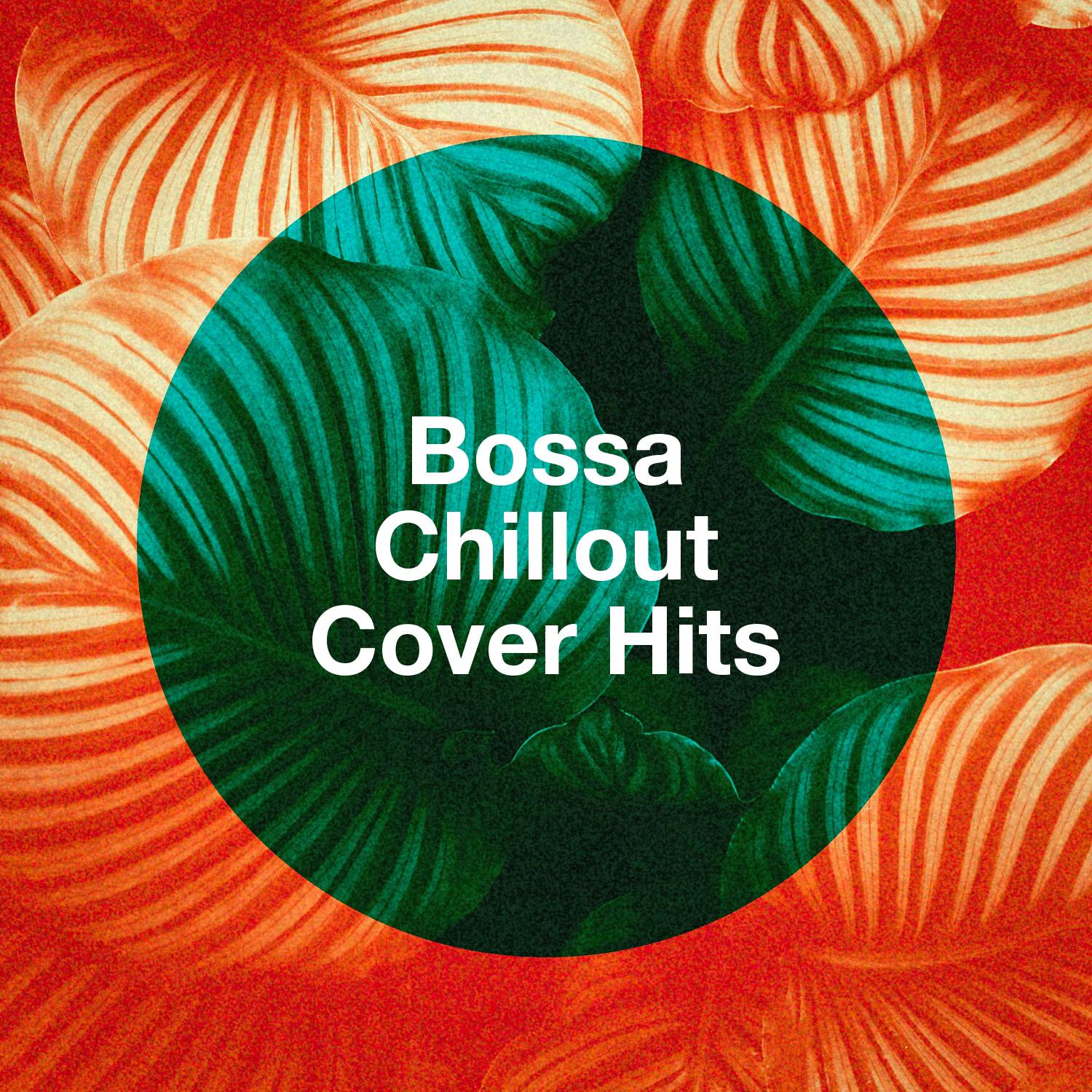Bossa Chillout Cover Hits - Relaxing Bossa Nova Collective - 专辑 - 网易云音乐