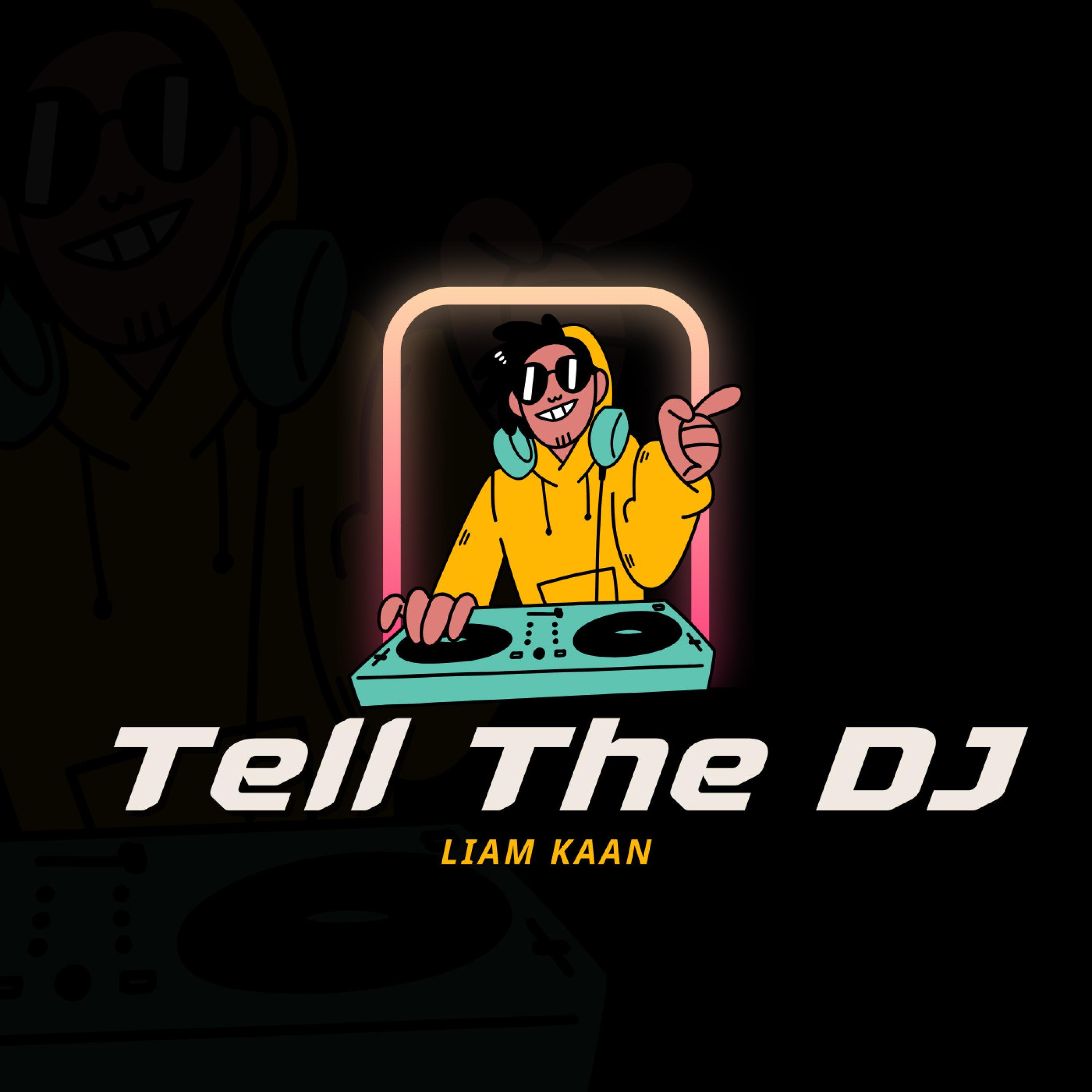 Tell The DJ - Liam Kaan - 专辑 - 网易云音乐