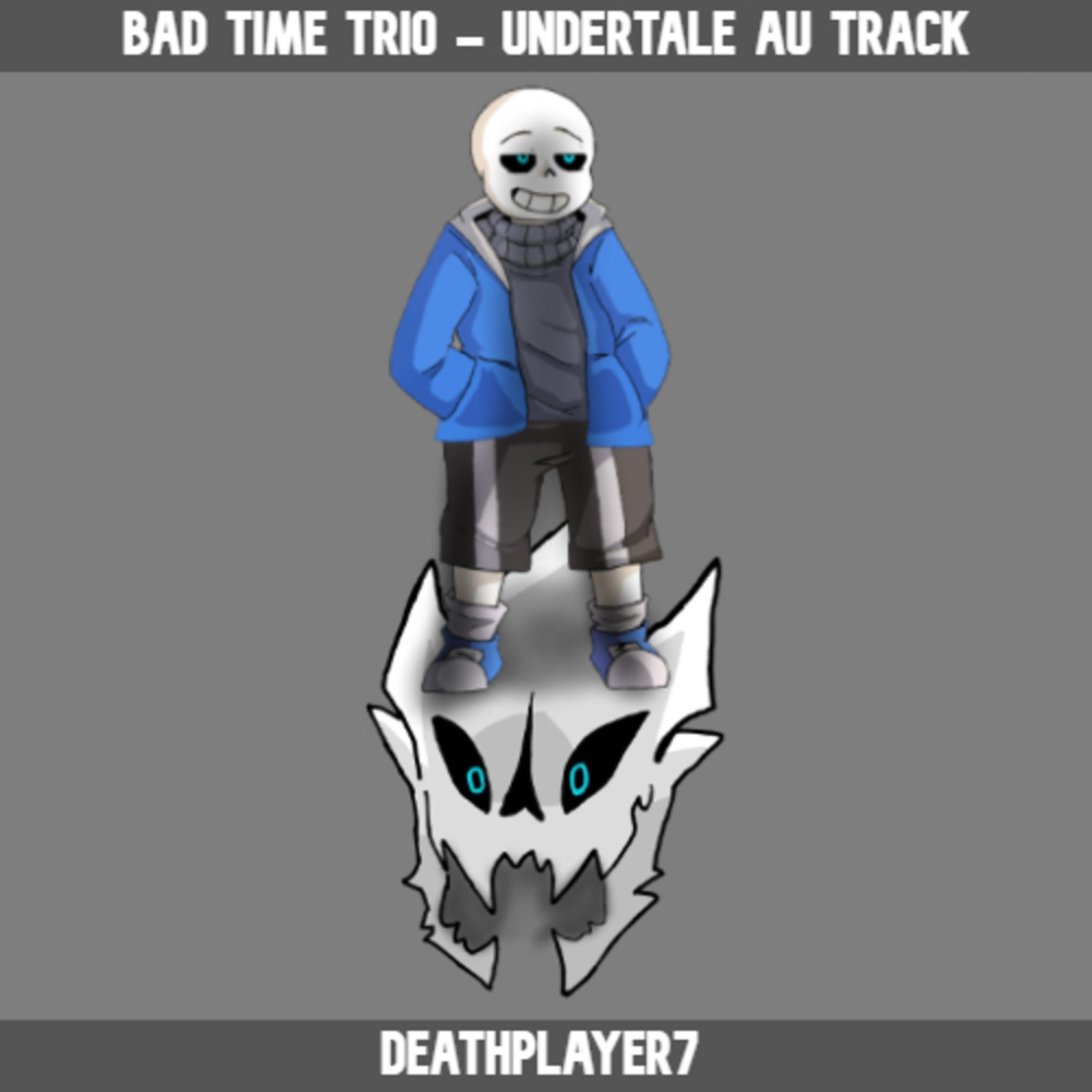 Bad Time Trio (Undertale AU Track) - Deathplayer17 - 单曲 - 网易云音乐