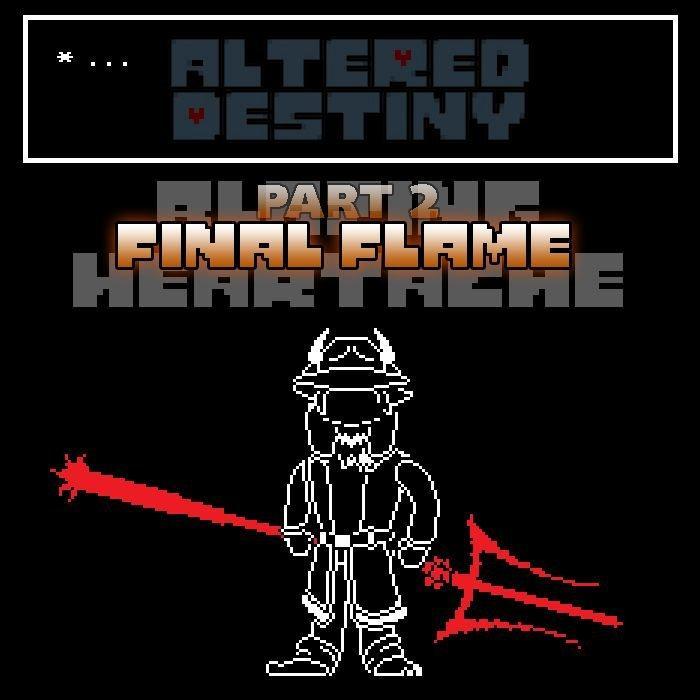 Altered Destiny Final Flame (BLAZING HEARTACHE Part 2) - Undertale同人曲目 ...