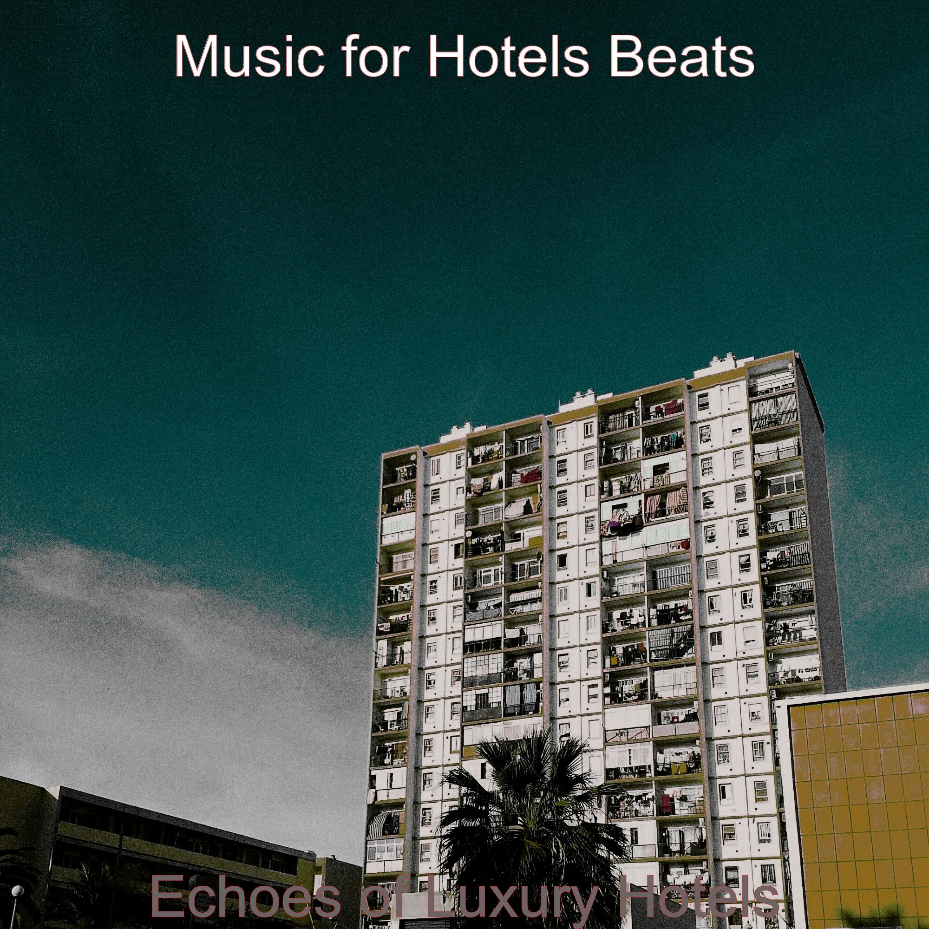 Echoes of Luxury Hotels - Music for Hotels Beats - 专辑 - 网易云音乐