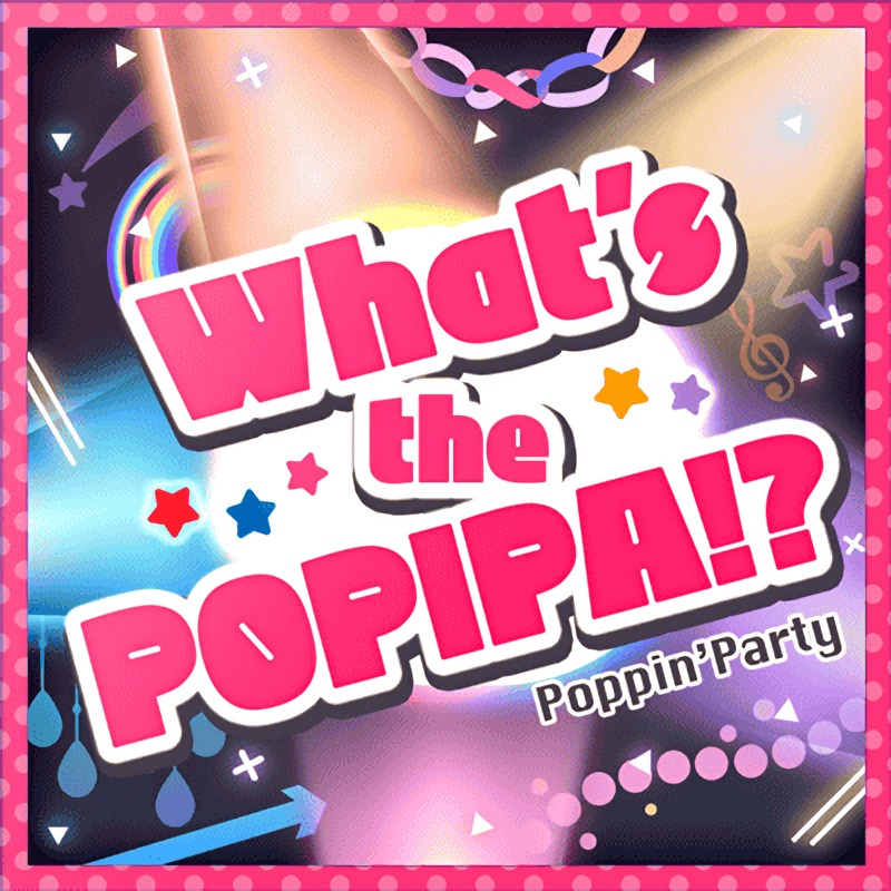 What's the POPIPA!? - Poppin'Party - BanG Dream！（ガルパ手游收录 电台两岁生日快乐） - 电台 ...