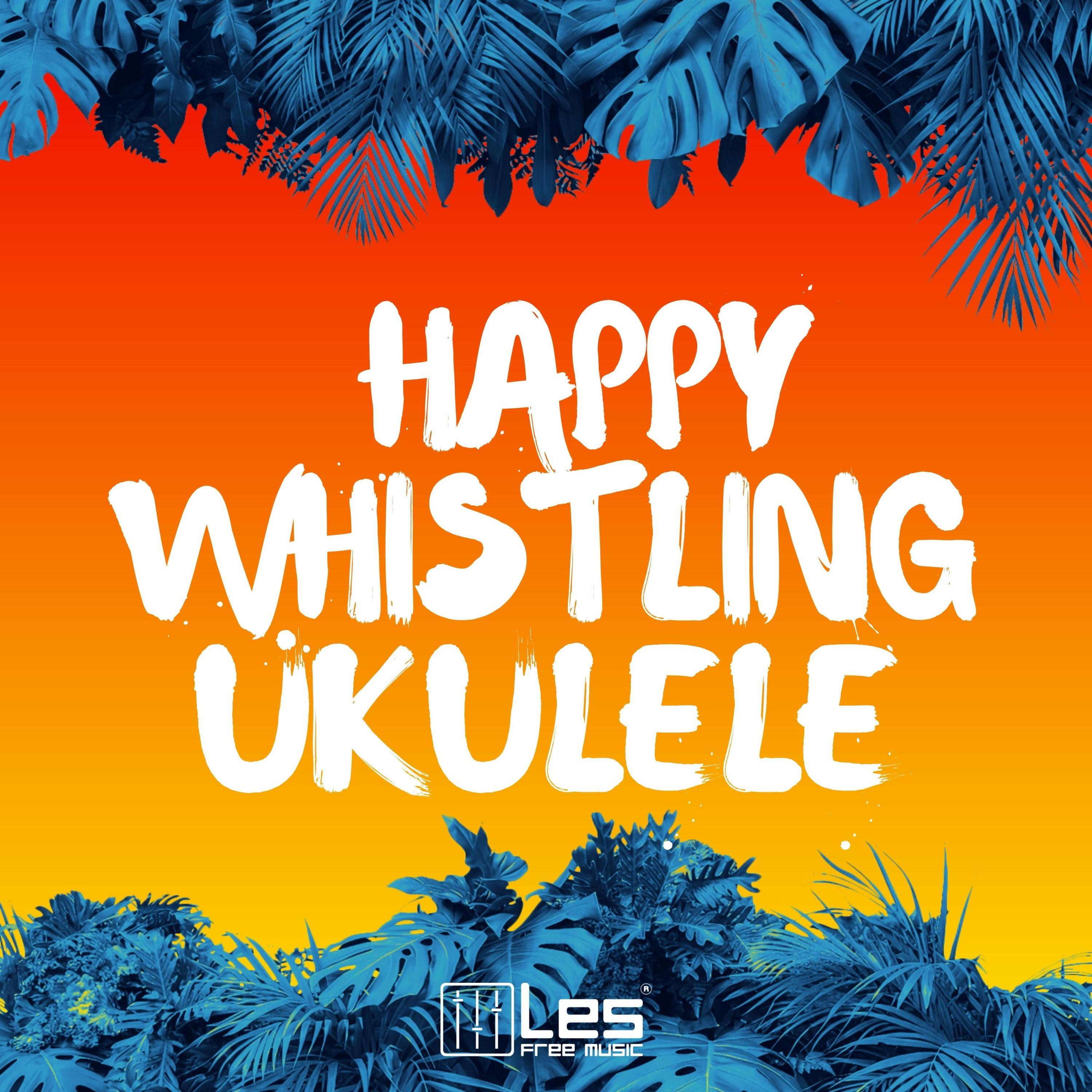 Happy Whistling Ukulele - Lesfm - 单曲 - 网易云音乐