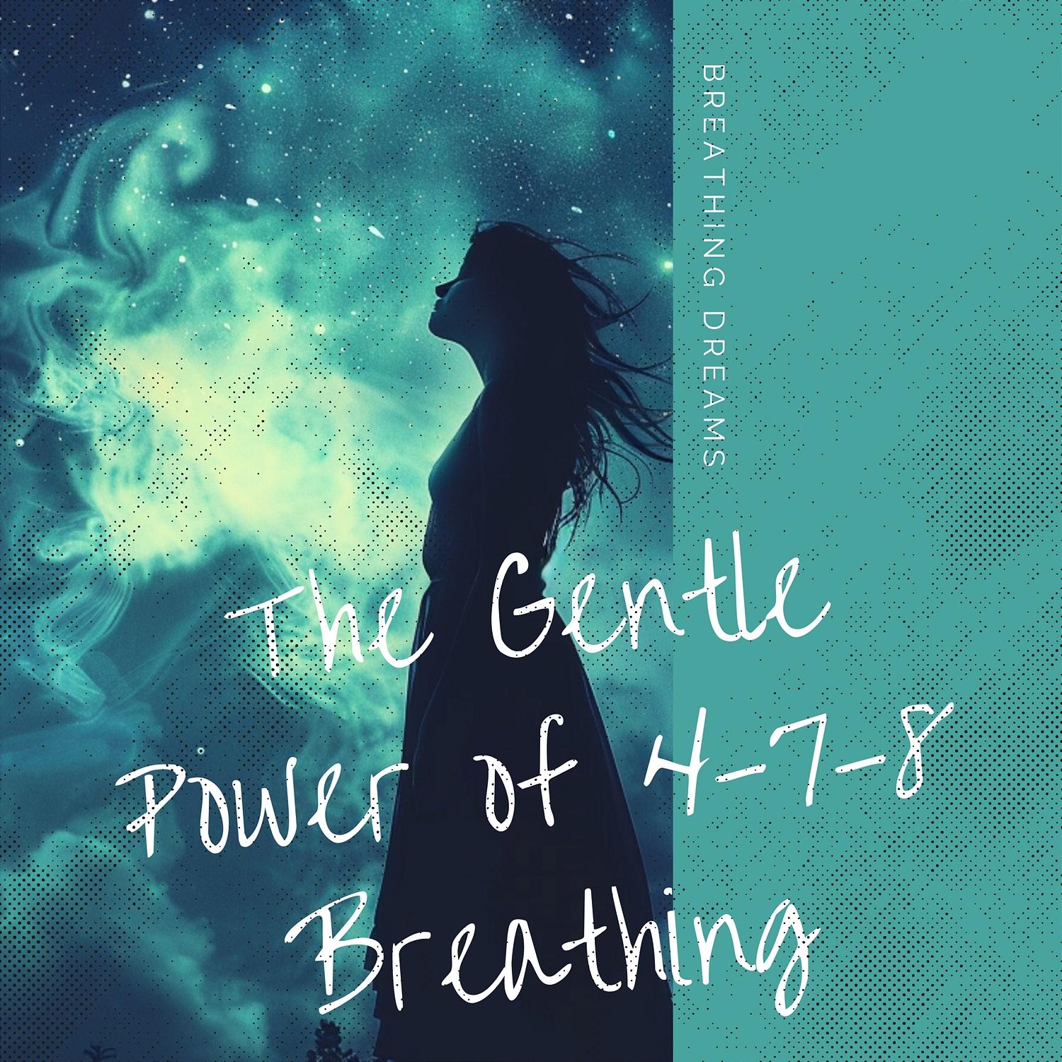 The Gentle Power of 4-7-8 Breathing - Breathing Dreams/Serenity Music ...