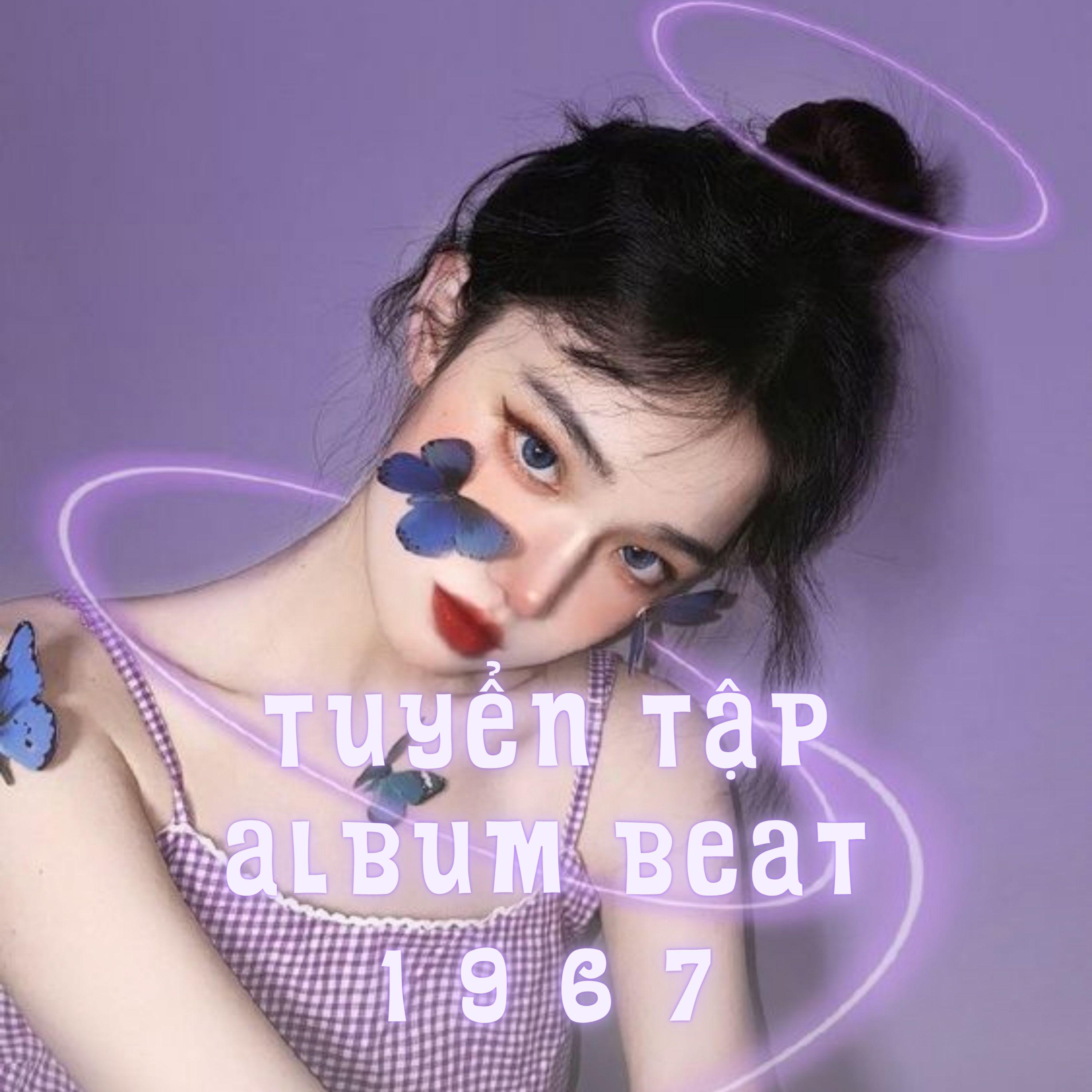 Tuyển Tập Beat 1 9 6 7 - 438 - 1 9 6 7 - 专辑 - 网易云音乐